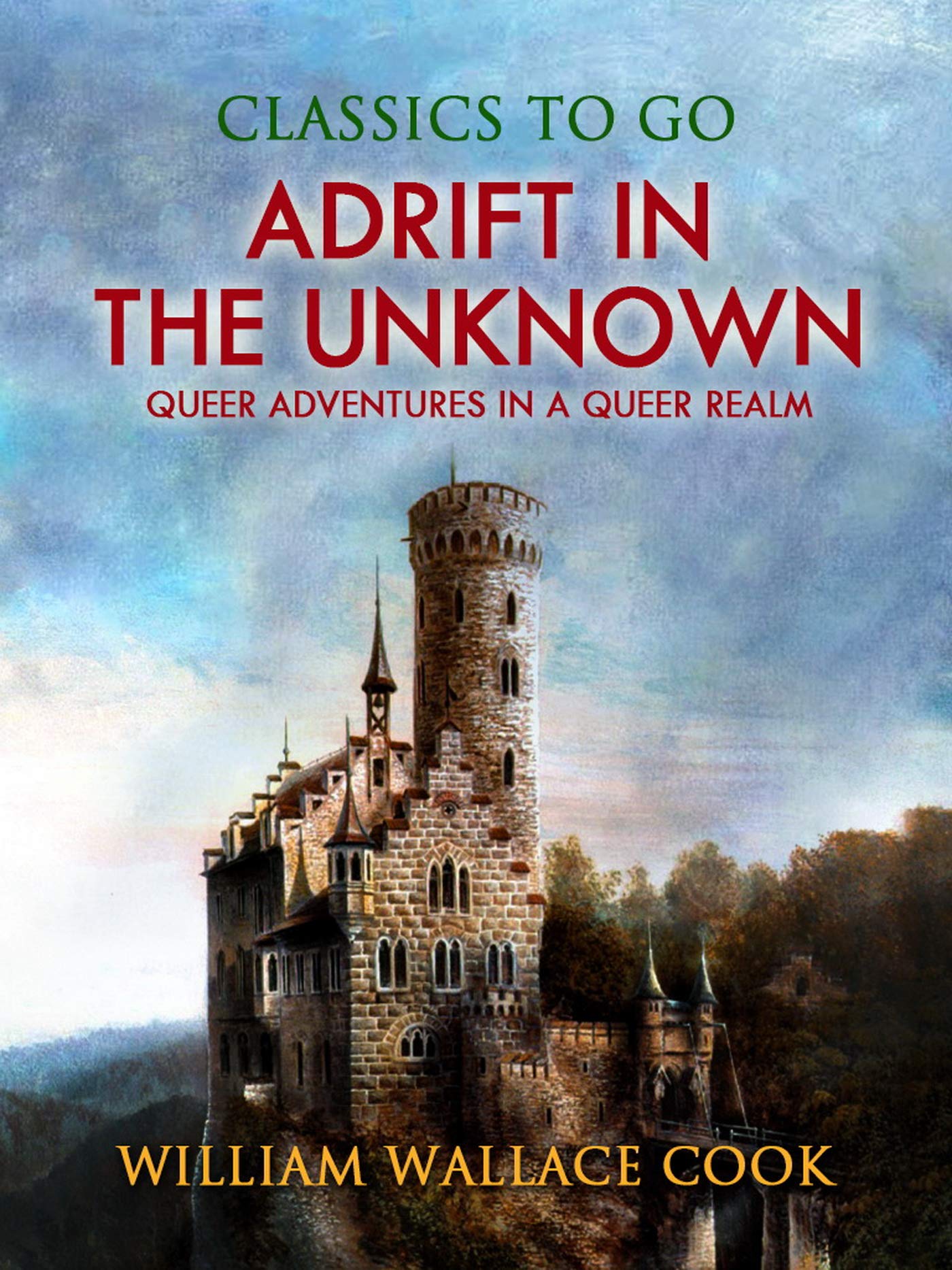 Adrift in the Unknown (Classics To Go) by William Wallace Cook | Goodreads