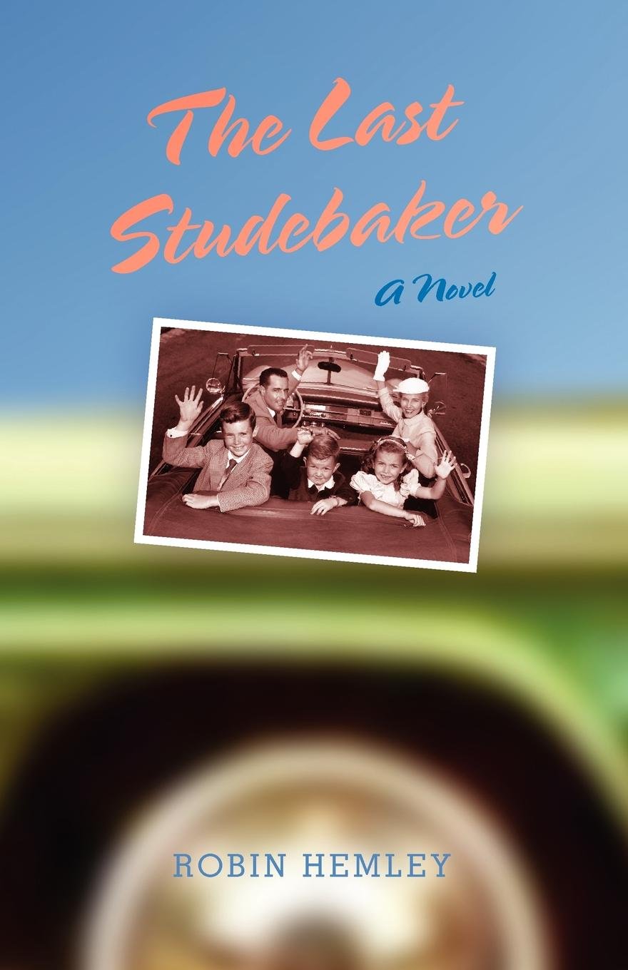 The Last Studebaker: A Novel (Break Away Books) by Robin Hemley | Goodreads