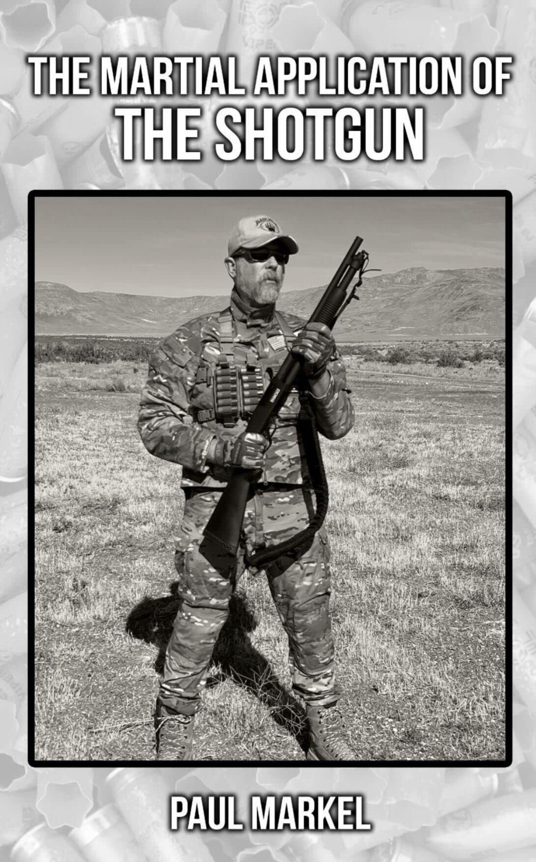 The Martial Application of the Shotgun by Paul Markel | Goodreads