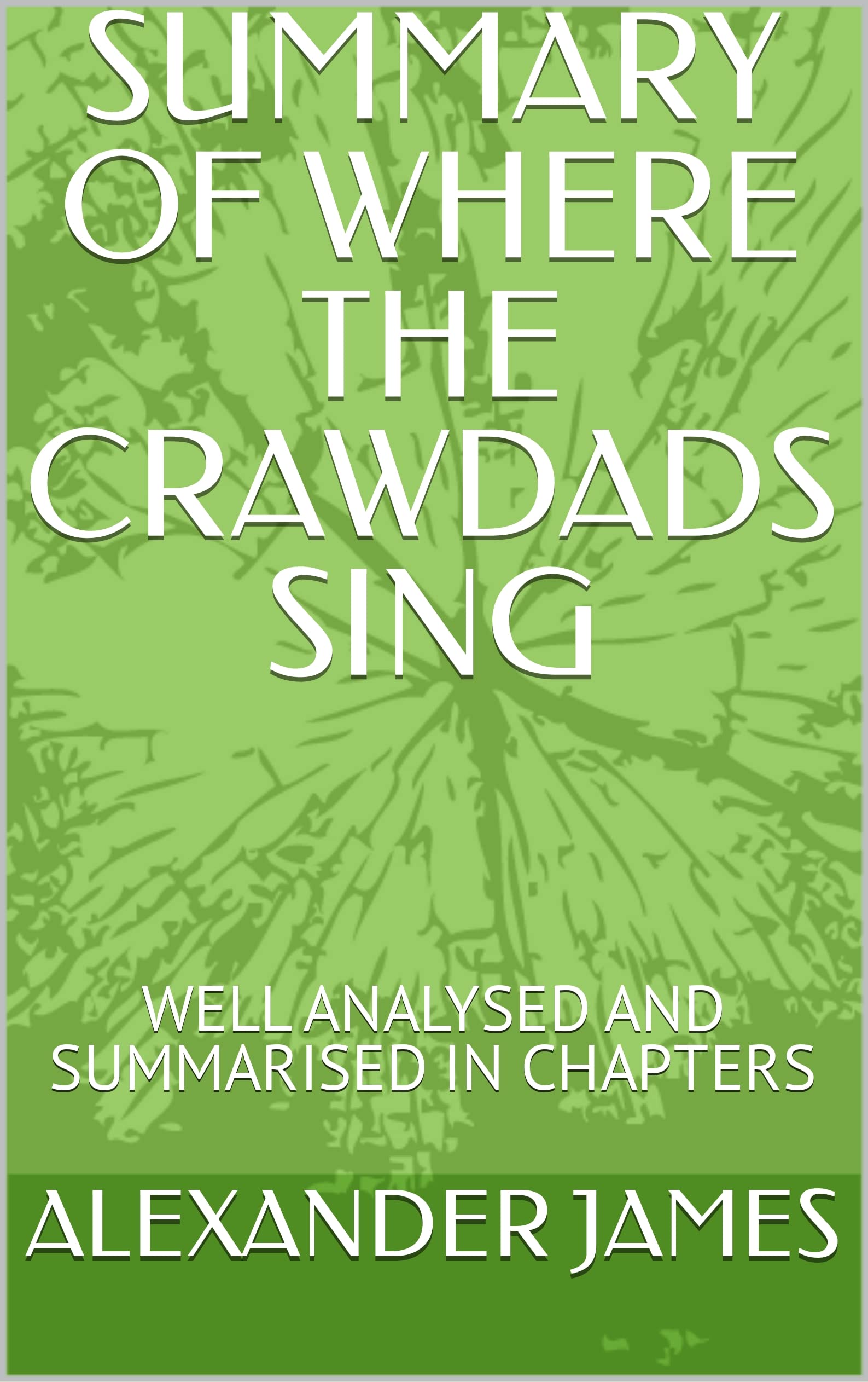 SUMMARY OF WHERE THE CRAWDADS SING: WELL ANALYSED AND SUMMARISED IN ...