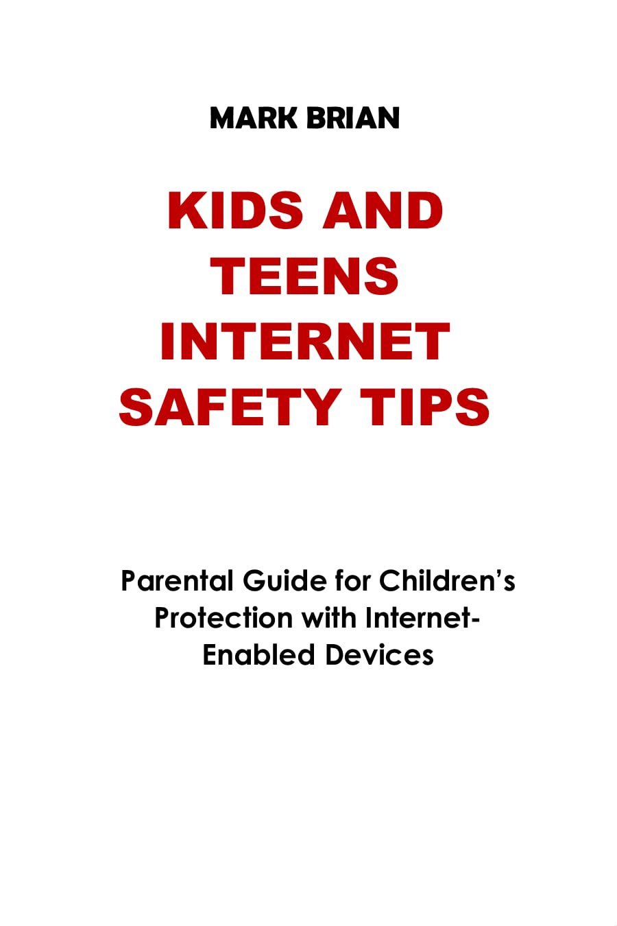 KIDS AND TEENS INTERNET SAFETY TIPS: Parental Guide for Children’s ...