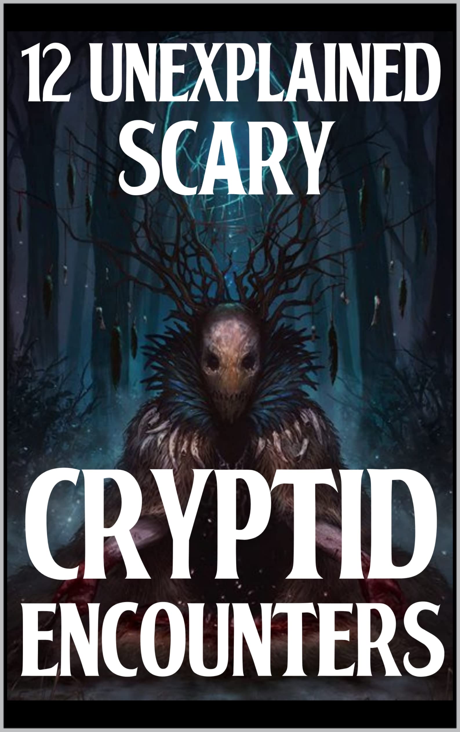 12 UNEXPLAINED SCARY Cryptid Encounters: Scary Dogman Horror Stories by Joe Williamson | Goodreads