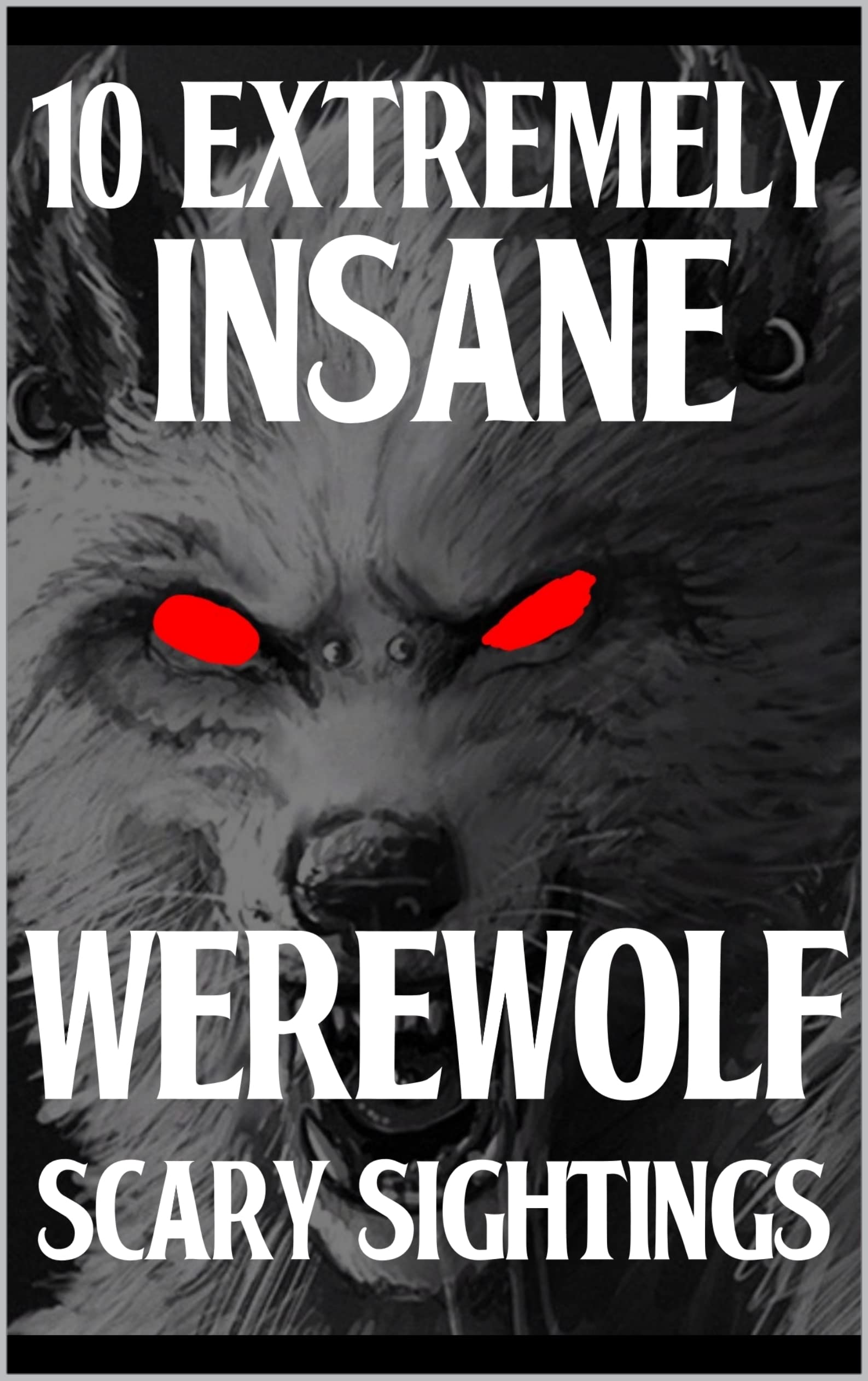 10 EXTREMELY INSANE Werewolf Sightings: Horror Stories by Baron Barton ...