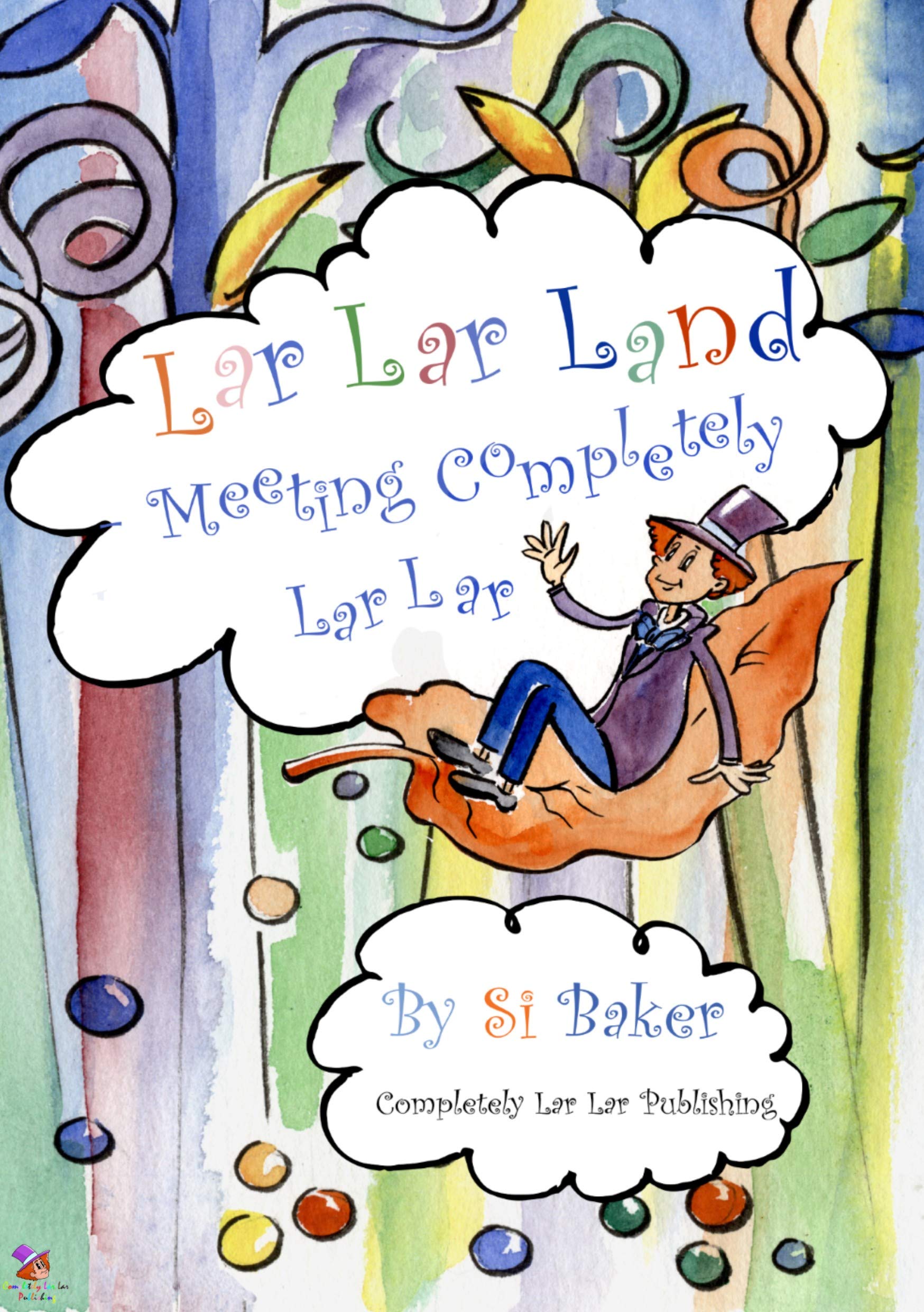 Lar Lar Land : Meeting Completely Lar Lar by Si Baker | Goodreads
