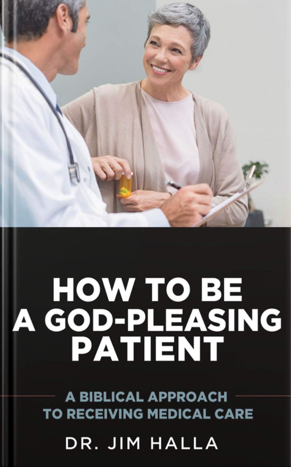 How to Be a God-Pleasing Patient: A Biblical Approach to Receiving ...