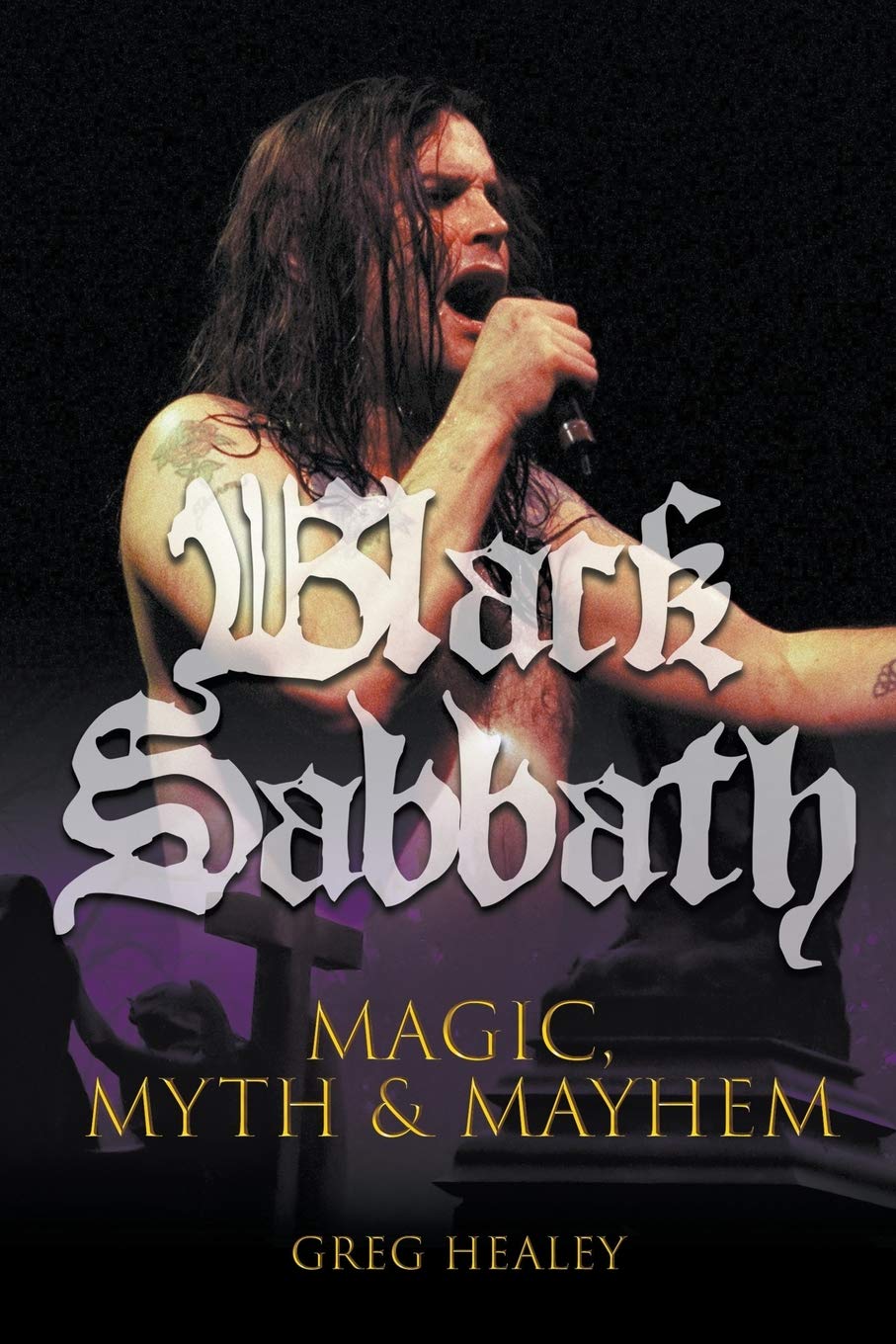Black Sabbath: Magic, Myth and Mayhem by Greg Healey | Goodreads