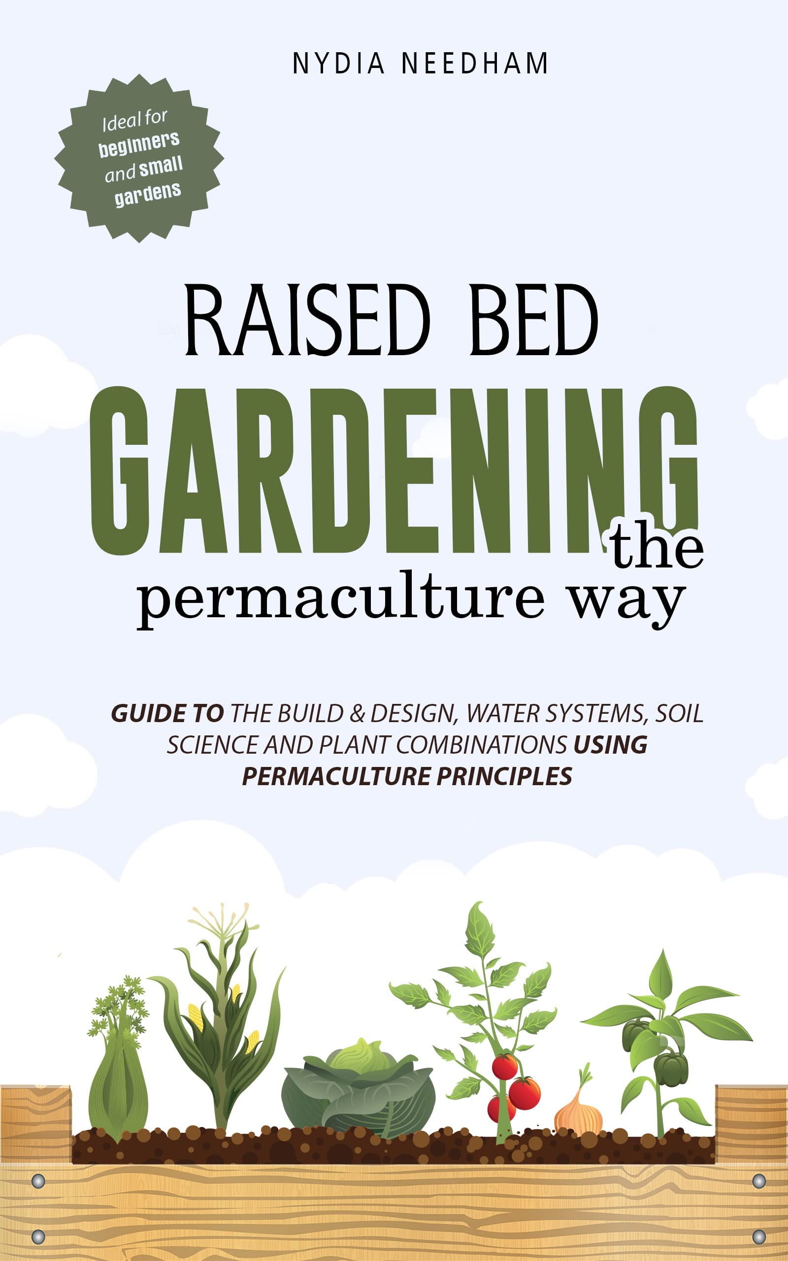 Raised Bed Gardening the Permaculture Way: Guide to the build and ...