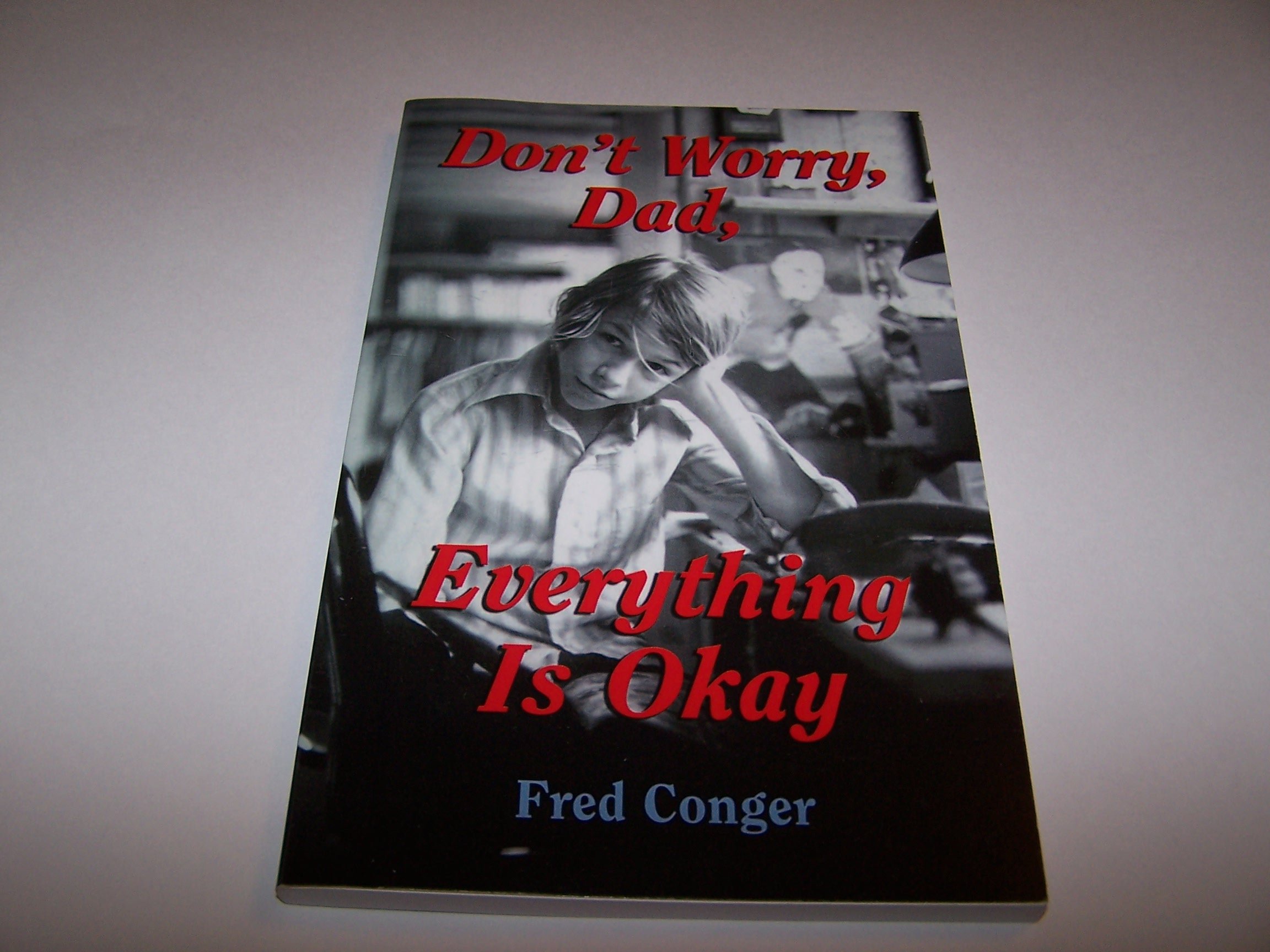 Don't Worry, Dad, Everything is Okay by Fred Conger | Goodreads