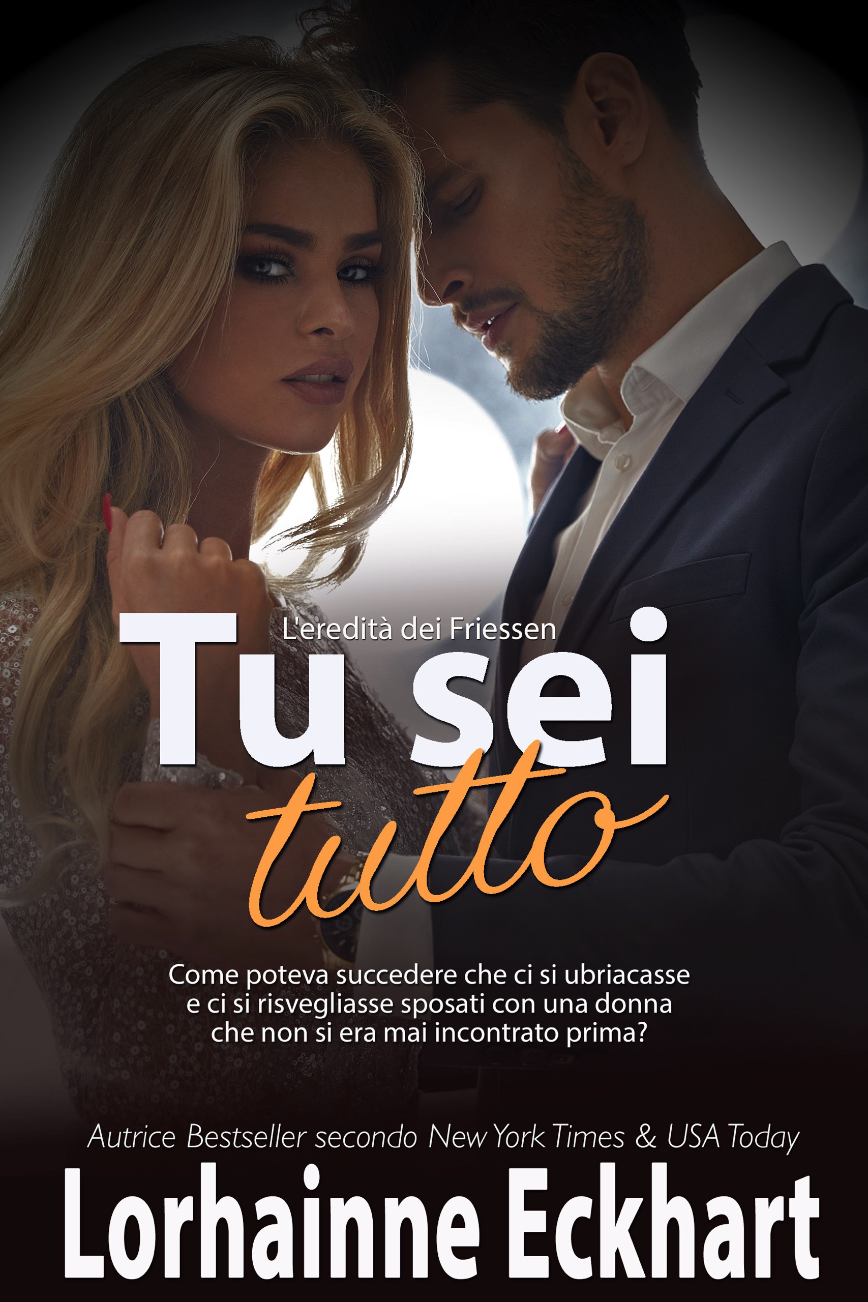 Tu sei tutto (L'eredità dei Friessen #36) by Lorhainne Eckhart | Goodreads