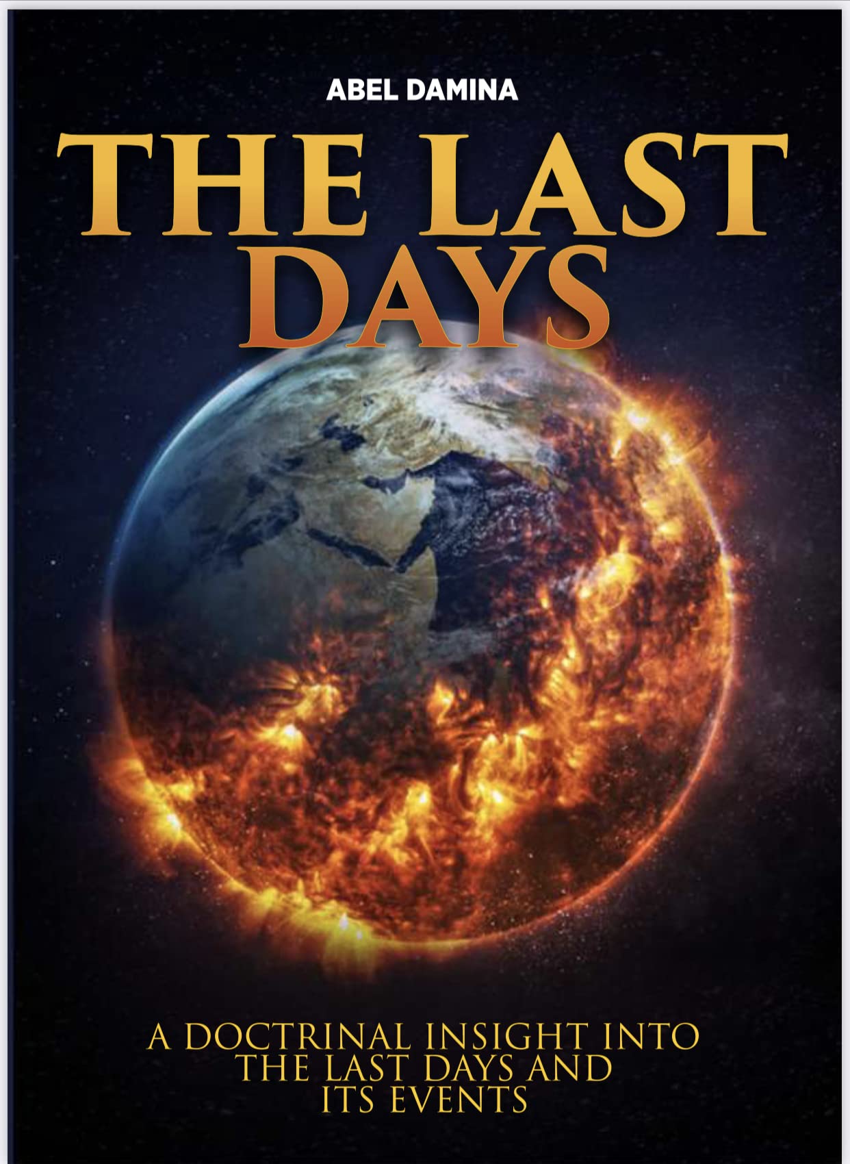THE LAST DAYS: A DOCTRINAL INSIGHT INTO THE LAST DAYS AND ITS EVENTS by ...