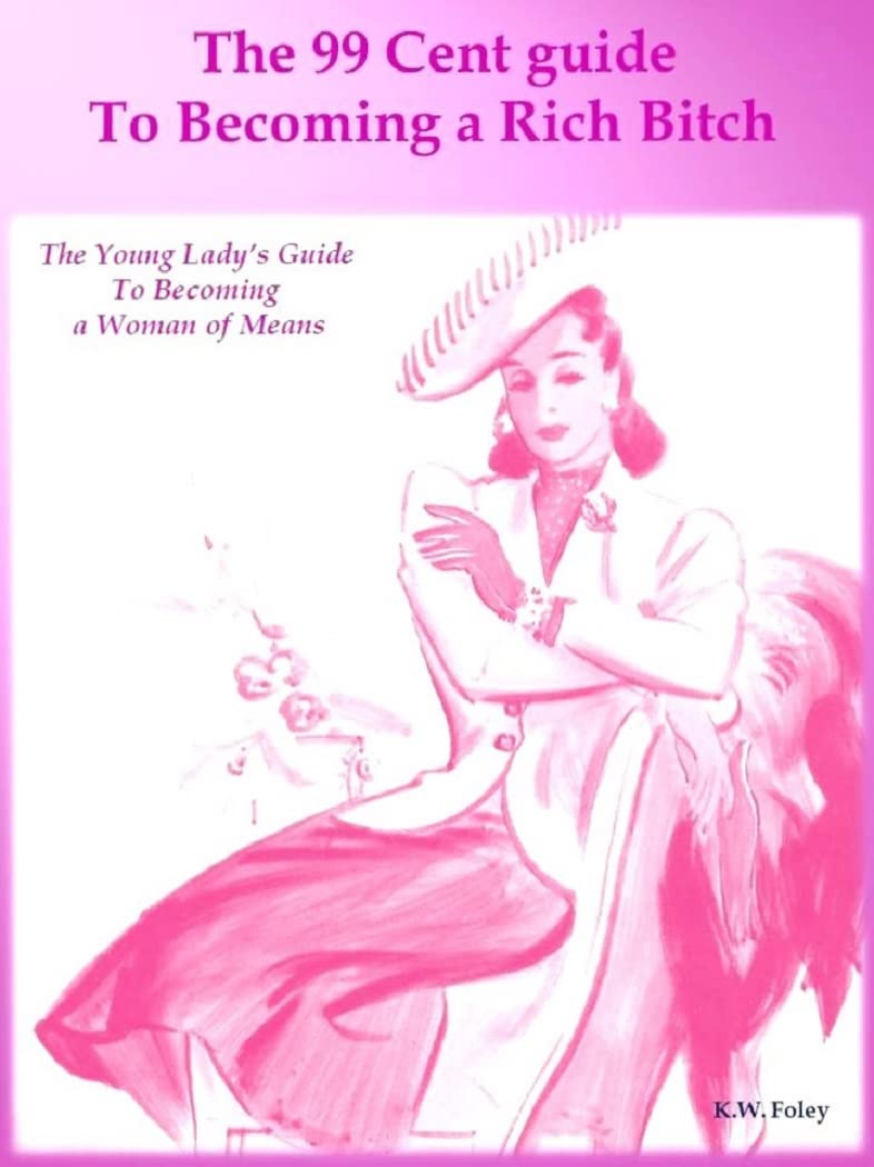 The 99 Cent Guide to Becoming a Rich Bitch: The Young Lady's Guide to ...