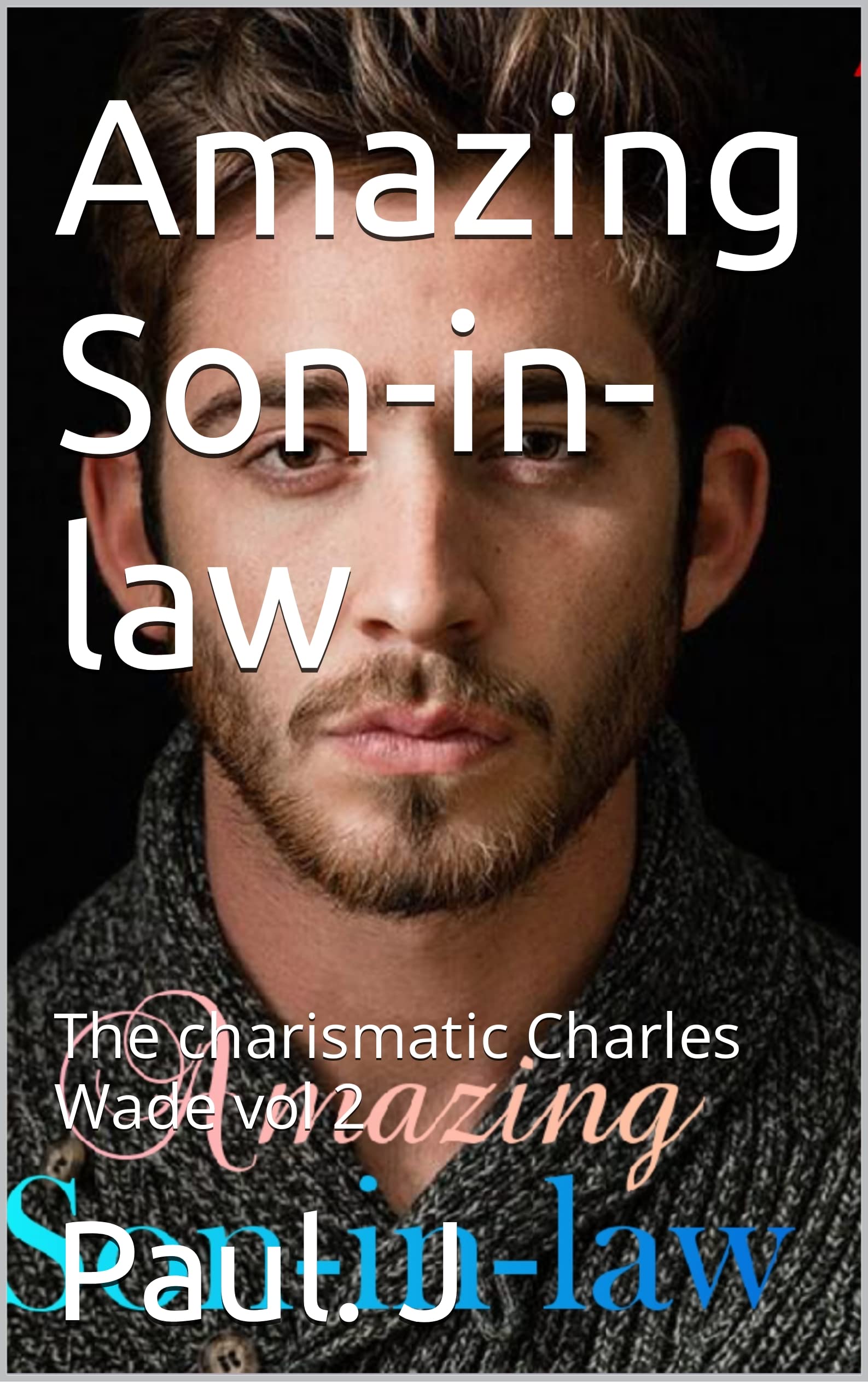 Amazing Son-in-law : The charismatic Charles Wade vol 2 by Paul. J ...