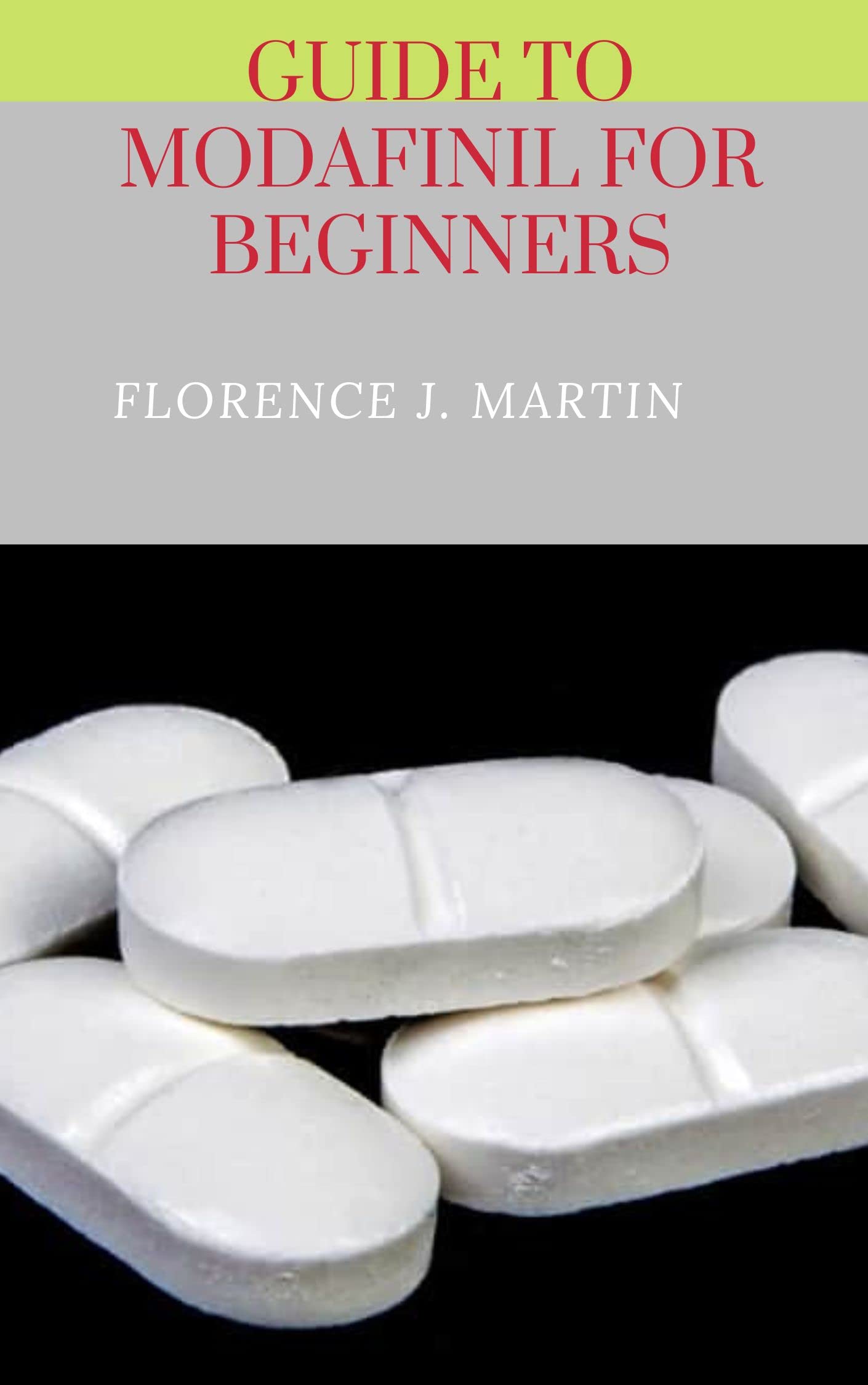 Guide to Modafinil for Beginners by Florence J. Martin | Goodreads