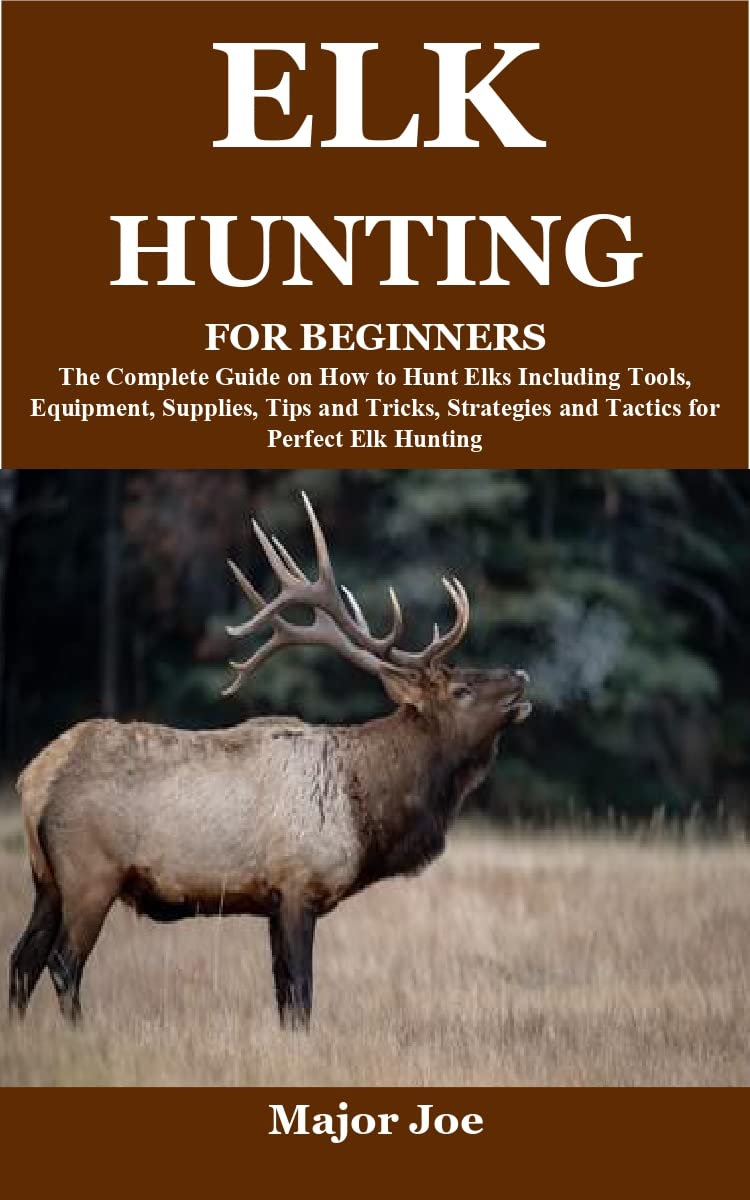 ELK HUNTING FOR BEGINNERS: The Complete Guide on How to Hunt Elks ...