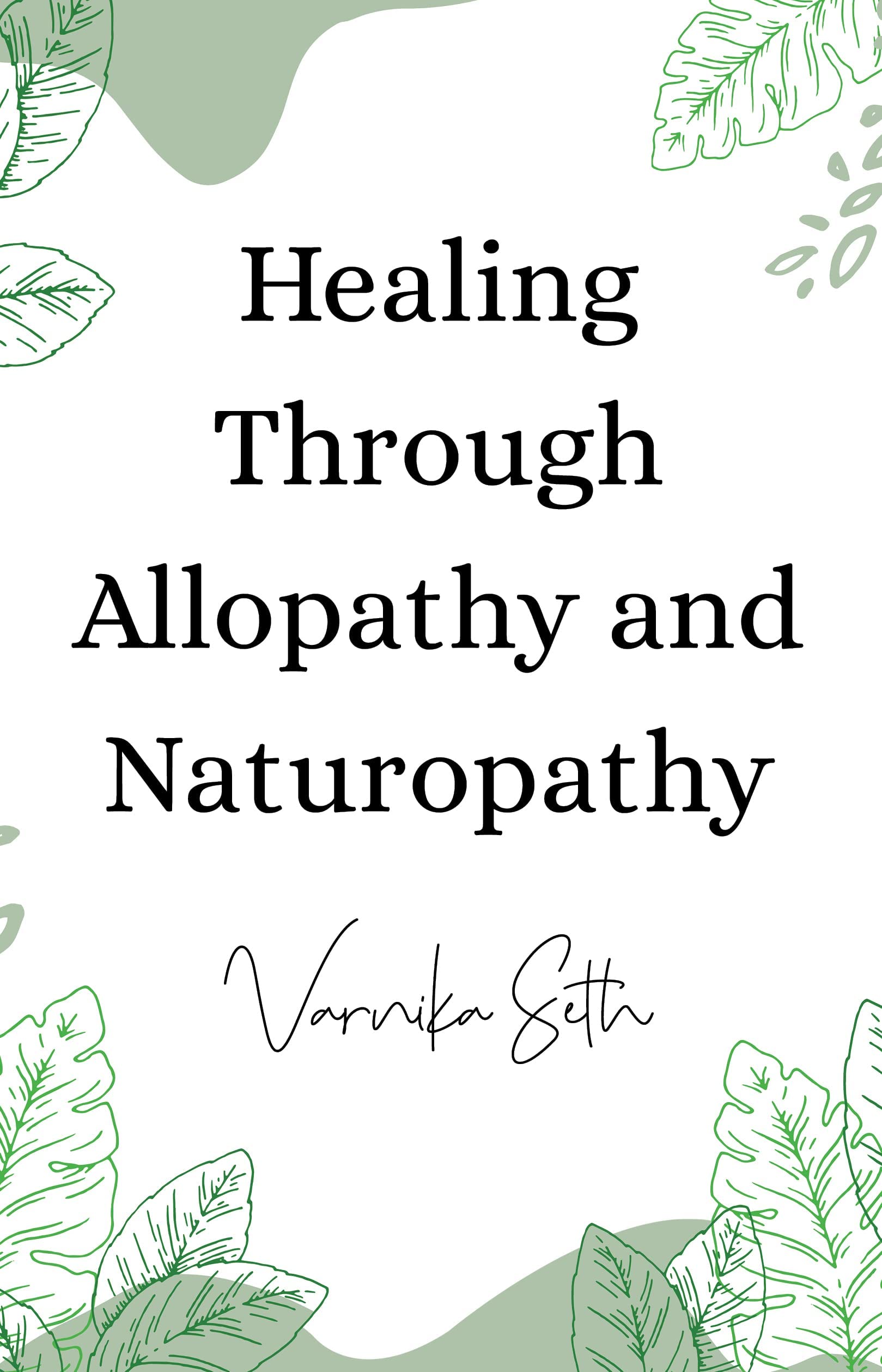 Healing Through Allopathy and Naturopathy by Varnika Seth | Goodreads