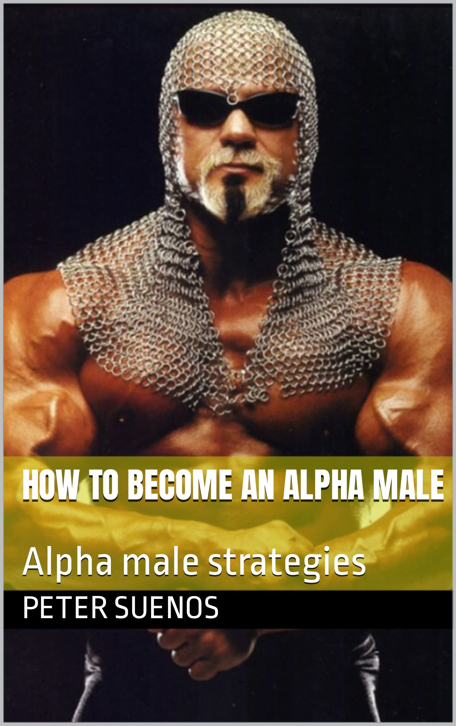 HOW TO BECOME AN ALPHA MALE: Alpha male strategies by PETER SUENOS ...