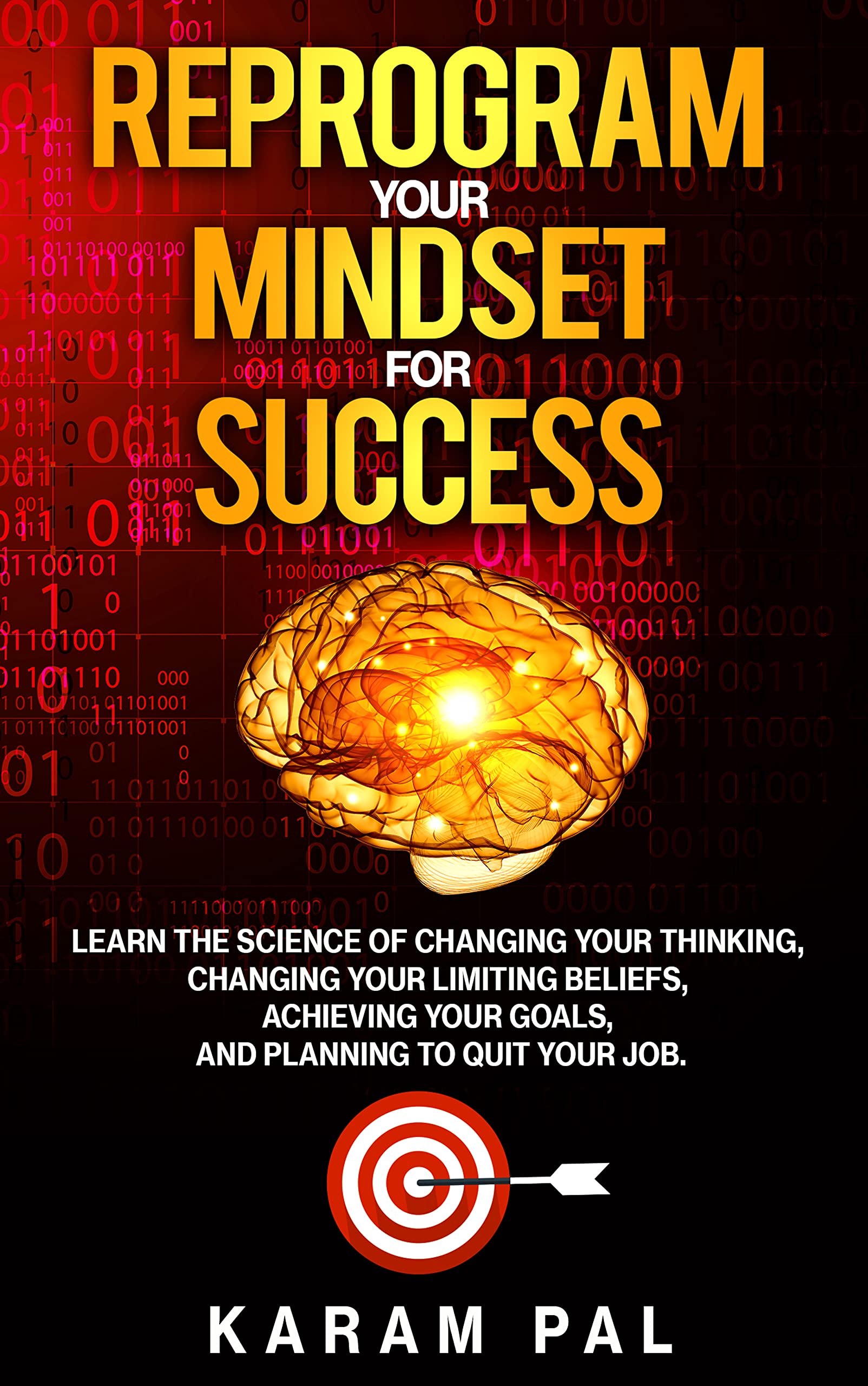 Reprogram Your Mindset for Success: Learn the science of changing your ...