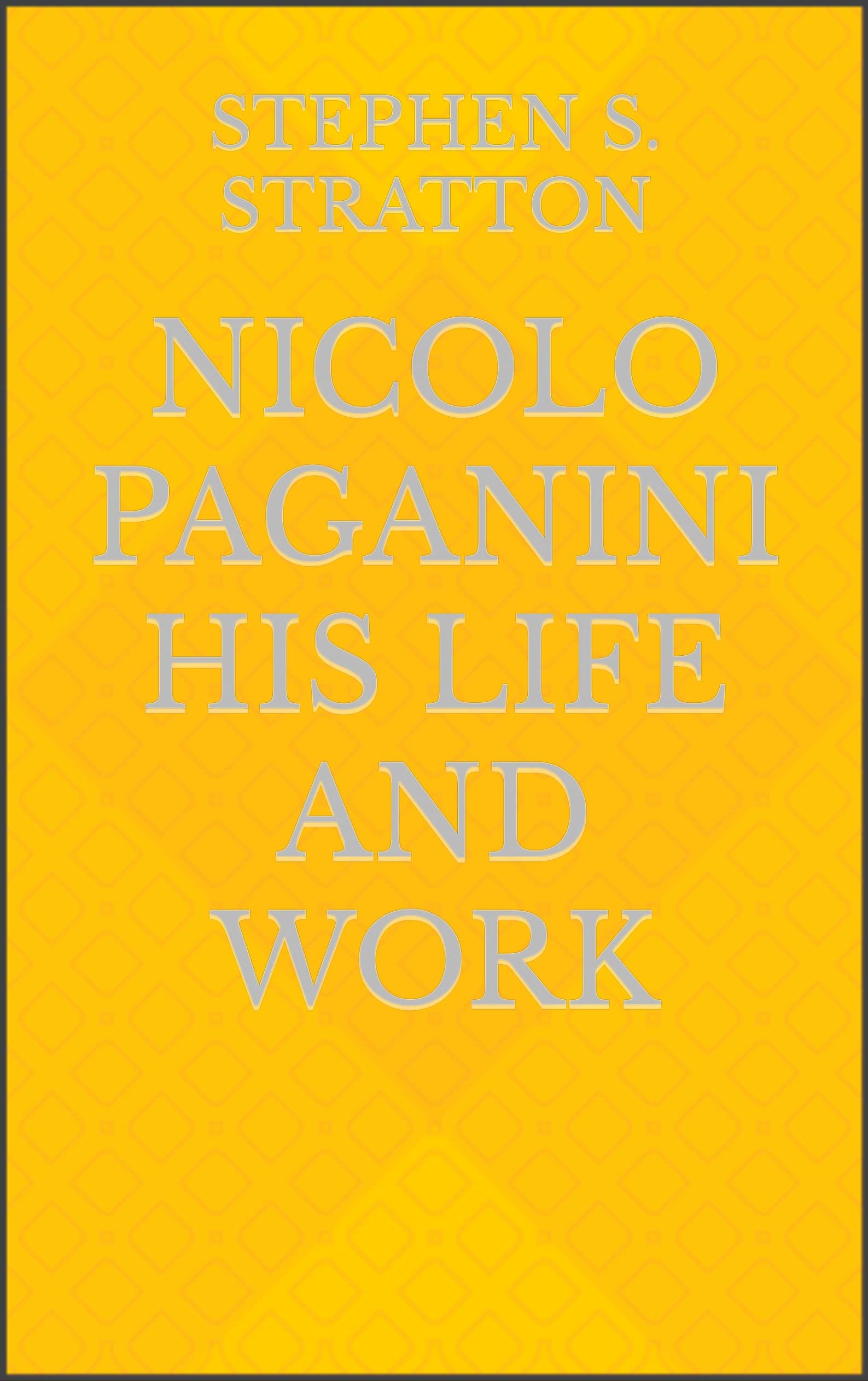 Nicolo Paganini His Life and Work by Stephen S. Stratton | Goodreads