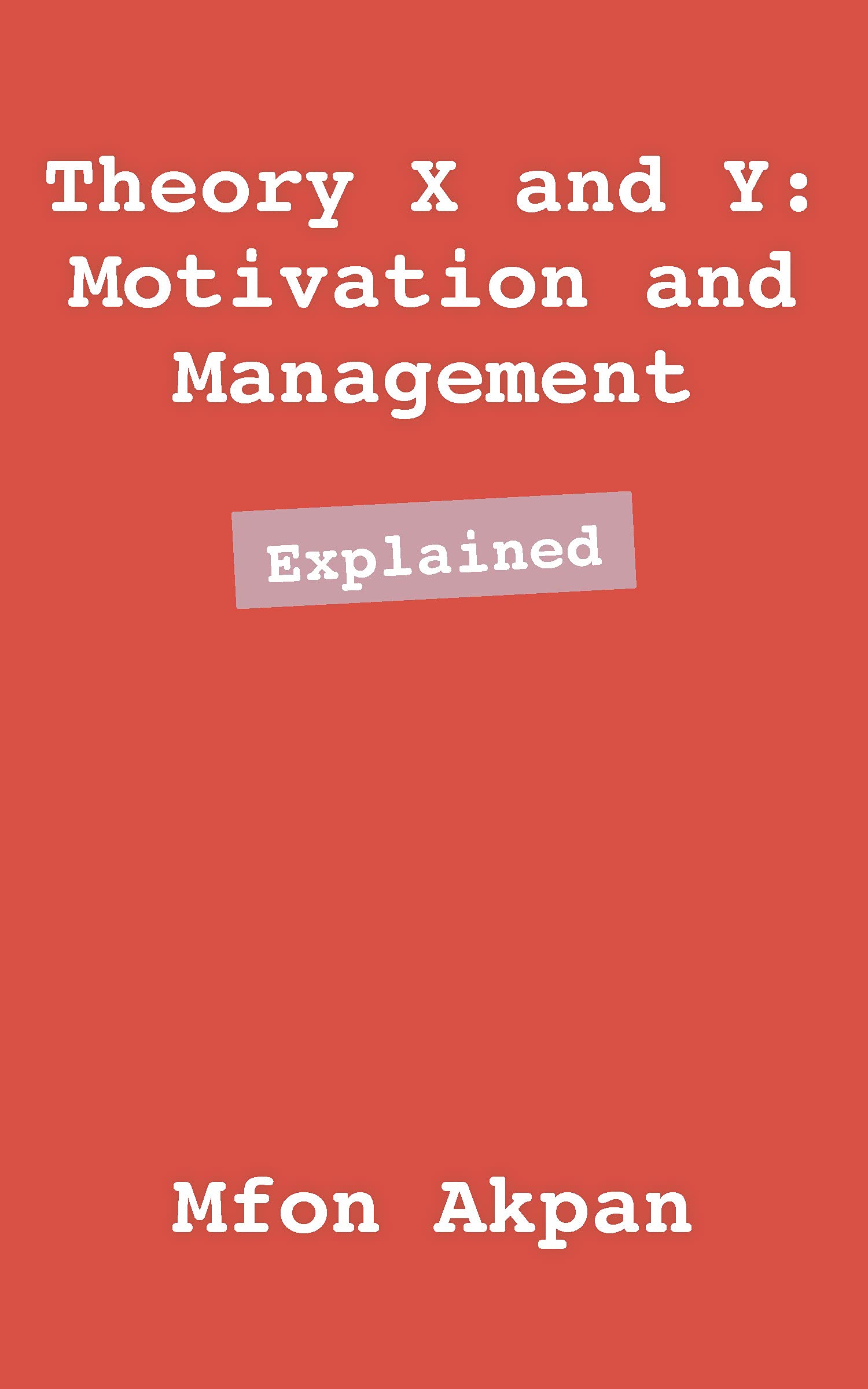 Theory X and Y: Motivation and Management Explained by Mfon Akpan ...