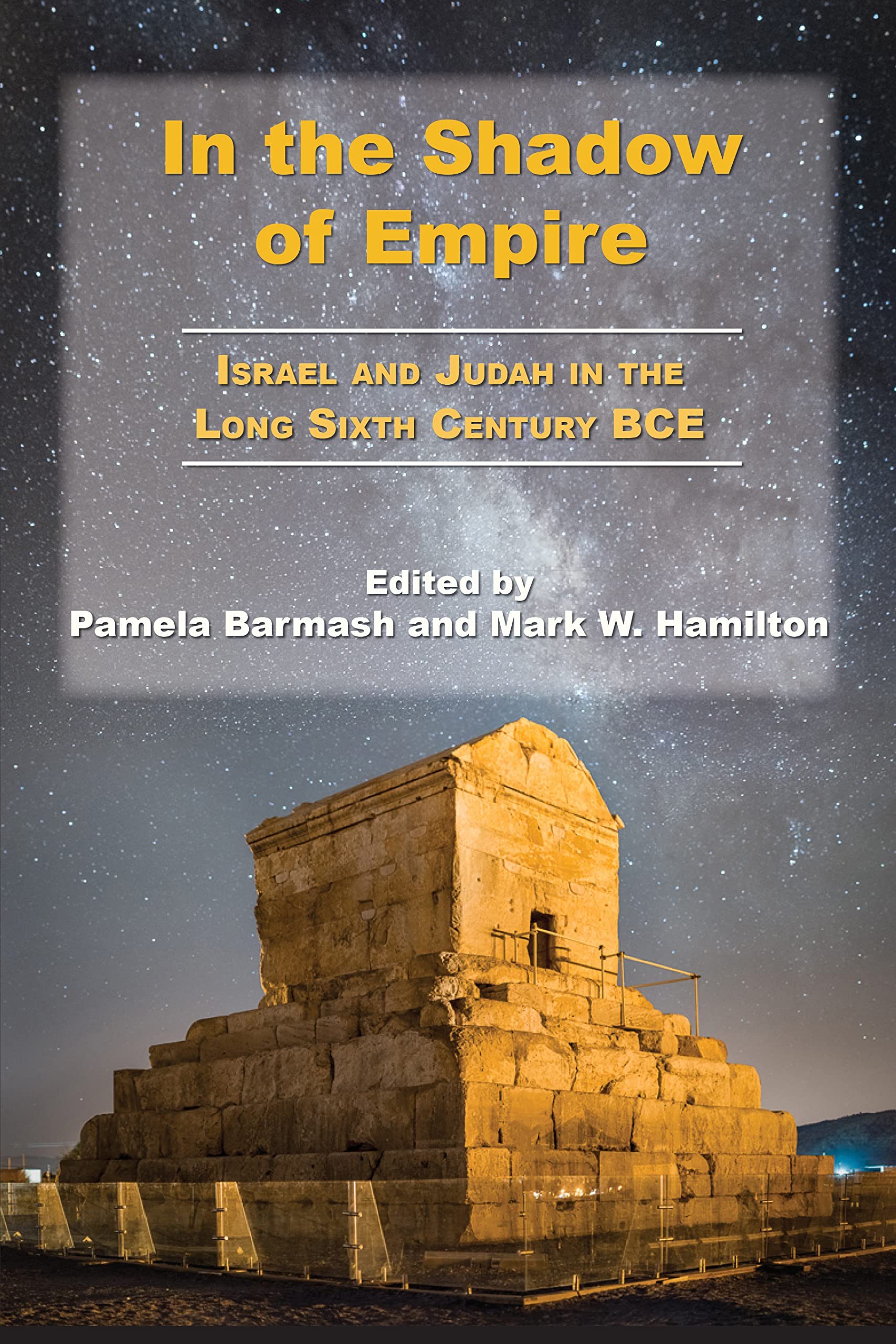 In the Shadow of Empire: Israel and Judah in the Long Sixth Century BCE ...