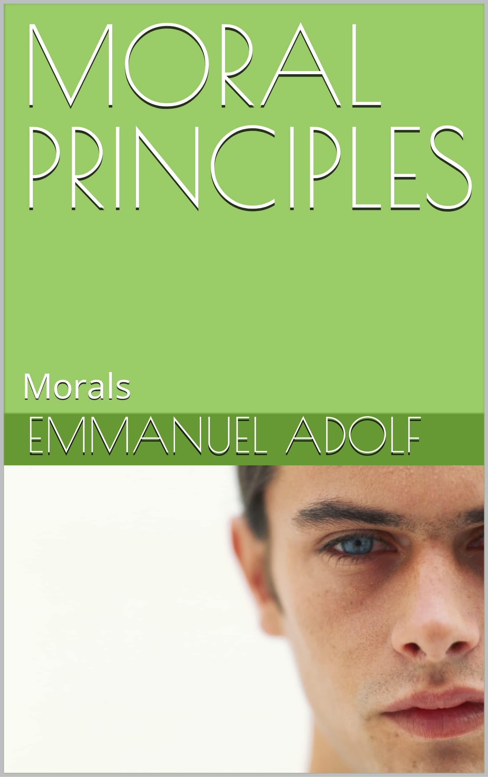 MORAL PRINCIPLES: Morals by Emmanuel Adolf | Goodreads