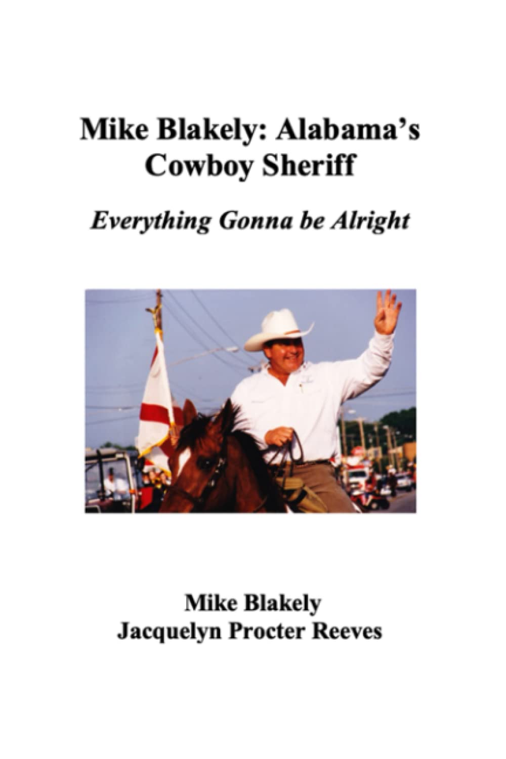 Mike Blakely: Alabama's Cowboy Sheriff: Everything Gonna Be Alright by ...