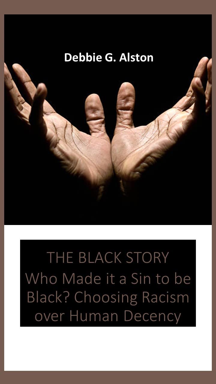 The Black Story: Who Made It a Sin to be Black: Choosing Racism Over ...