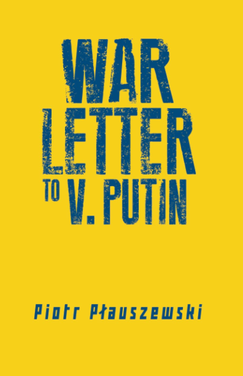 War Letter to V. Putin by Piotr Plauszewski | Goodreads