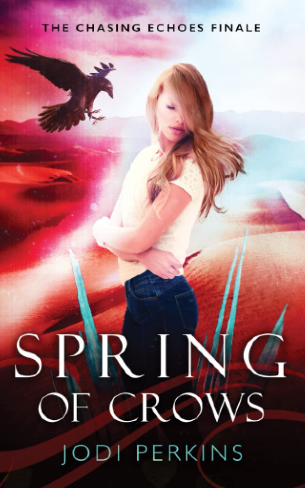 Spring of Crows: The Chasing Echoes Finale by Jodi Perkins | Goodreads
