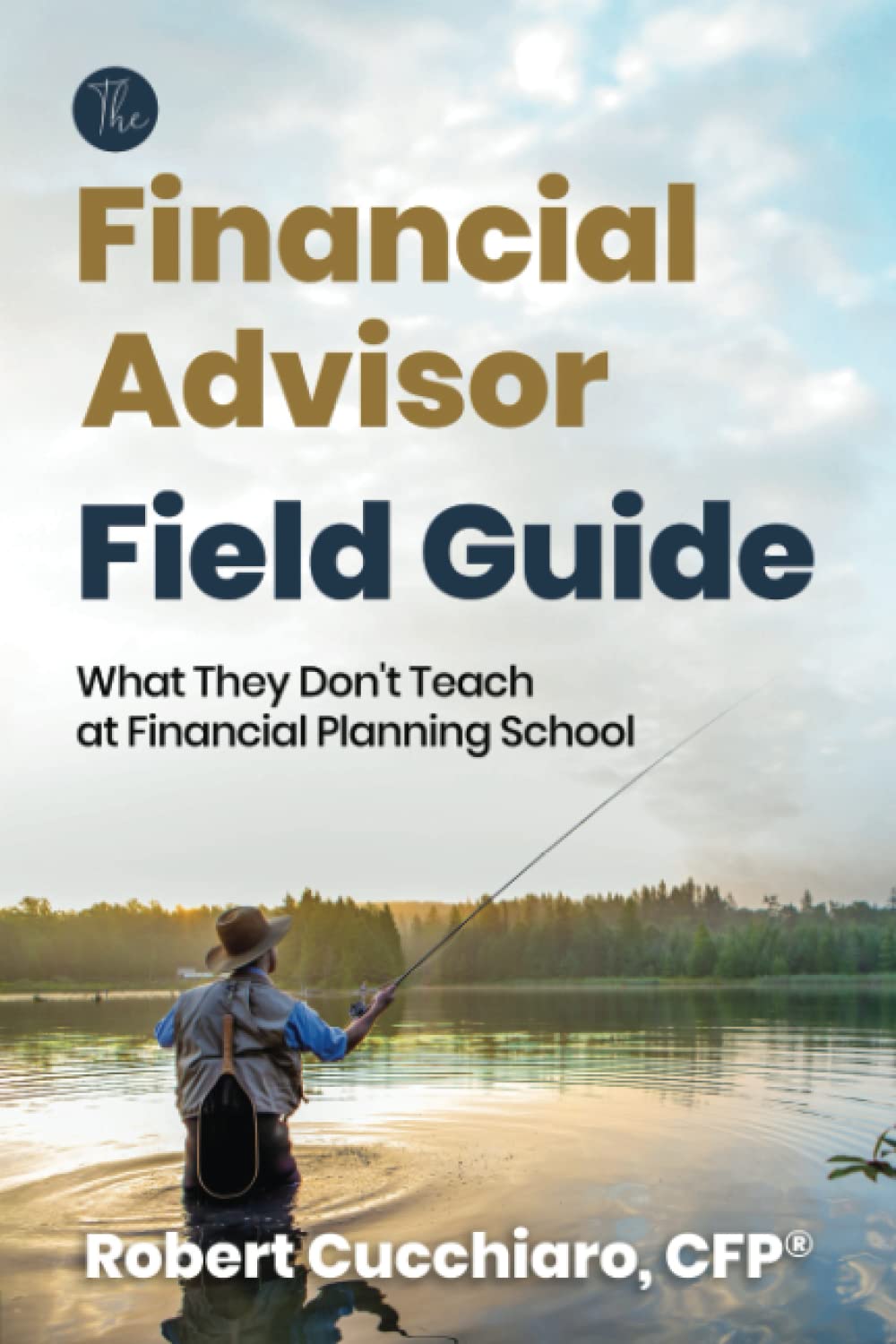 The Financial Advisor Field Guide: What They Don't Teach at Financial ...
