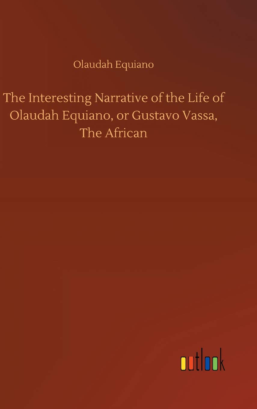 The Interesting Narrative of the Life of Olaudah Equiano, or Gustavo ...