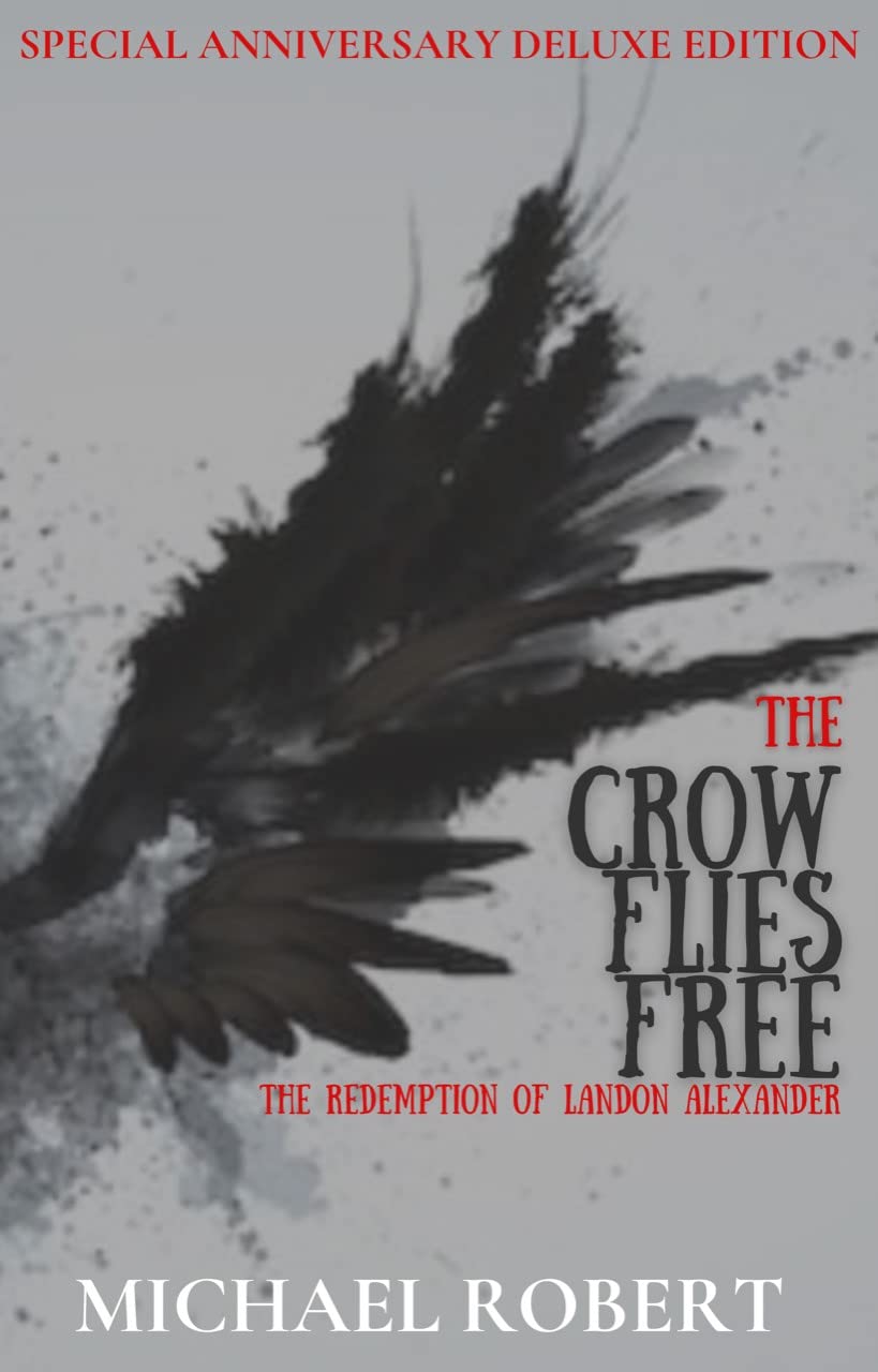 The Crow Flies Free: The Redemption of Landon Alexander by Michael ...