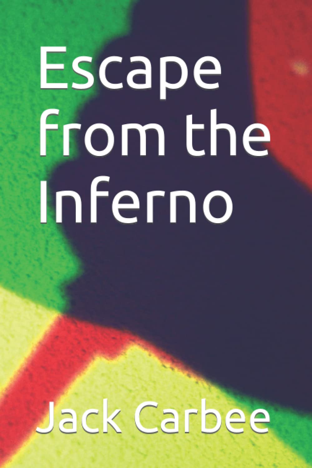 Escape from the Inferno by Jack Carbee | Goodreads