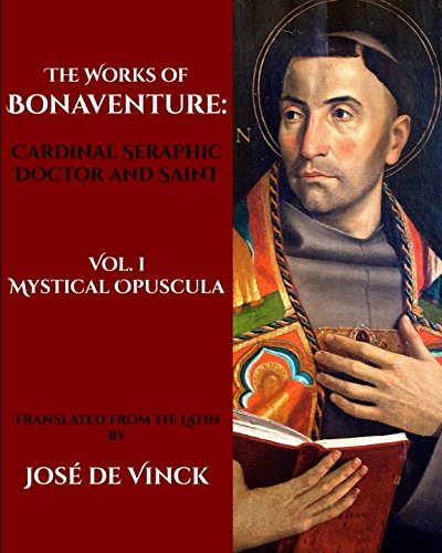The Works of Bonaventure: Cardinal Seraphic Doctor and Saint: I ...
