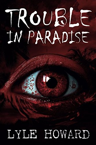 Trouble in Paradise (A Lyle Howard Thriller) by Lyle Howard | Goodreads