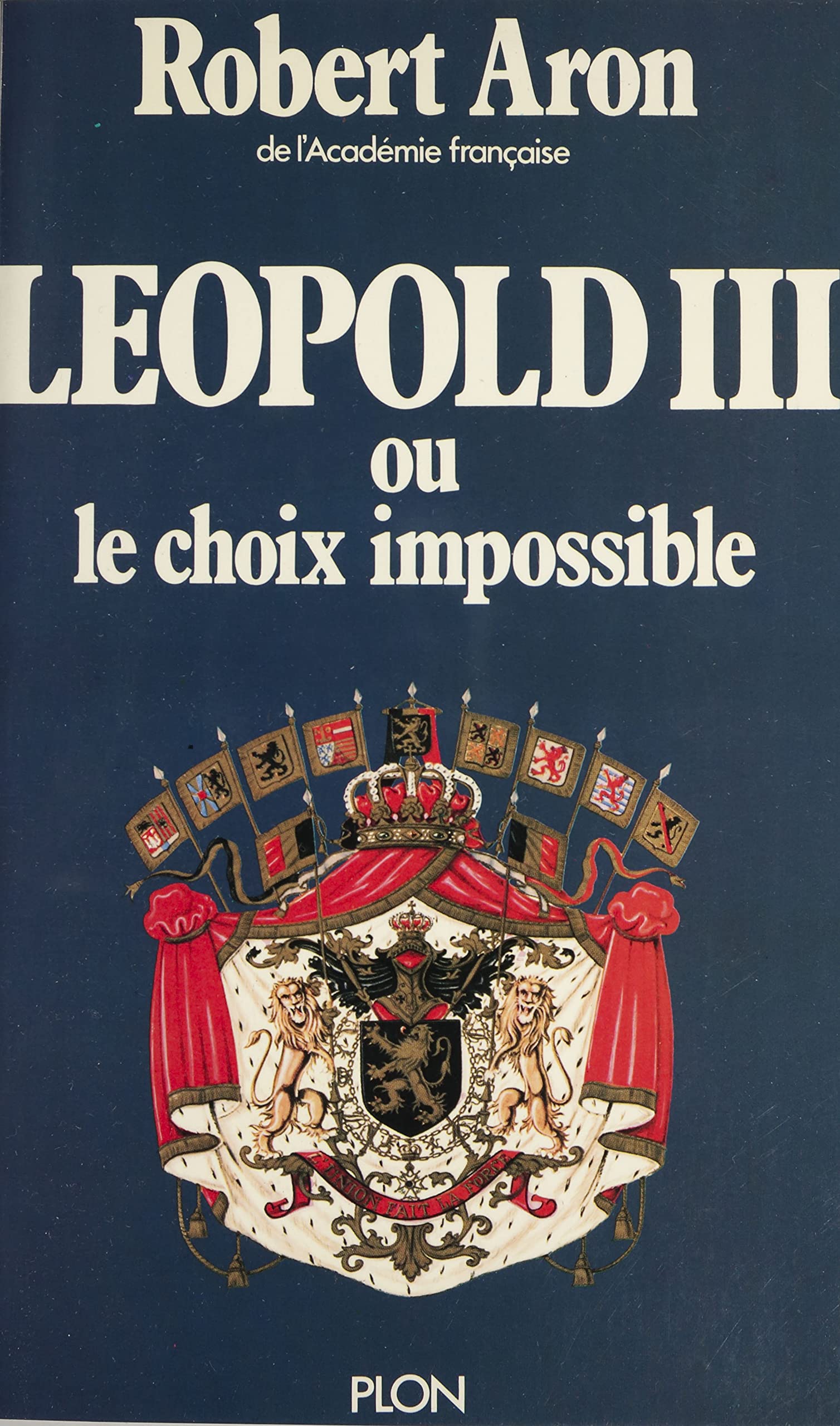 Léopold III: Ou Le choix impossible. Février 1934 - Juillet 1940 by ...
