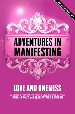 Adventures in Manifesting: Love and Oneness by Sarah Prout | Goodreads