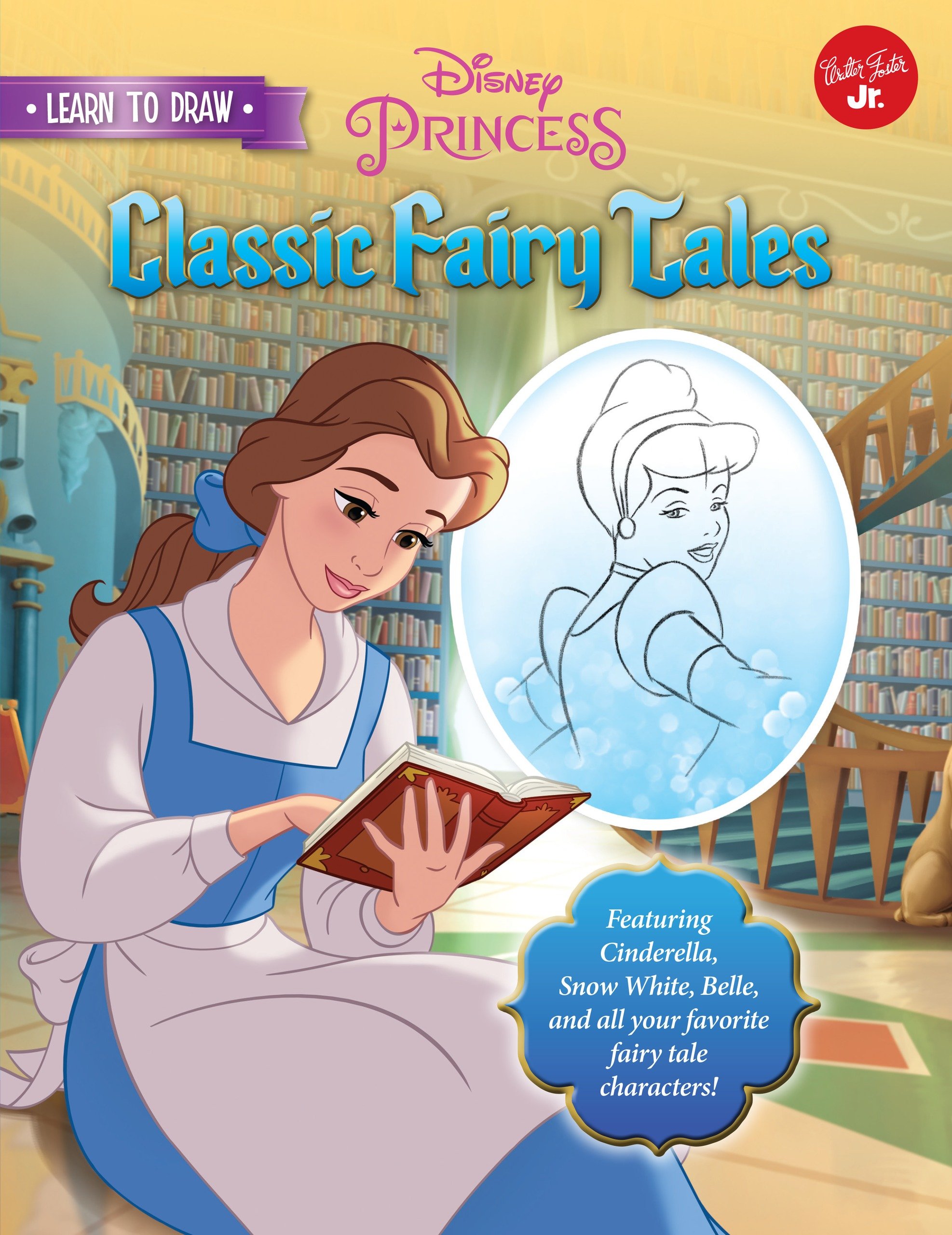 Learn to Draw Disney Classic Fairy Tales: Featuring Cinderella, Snow ...