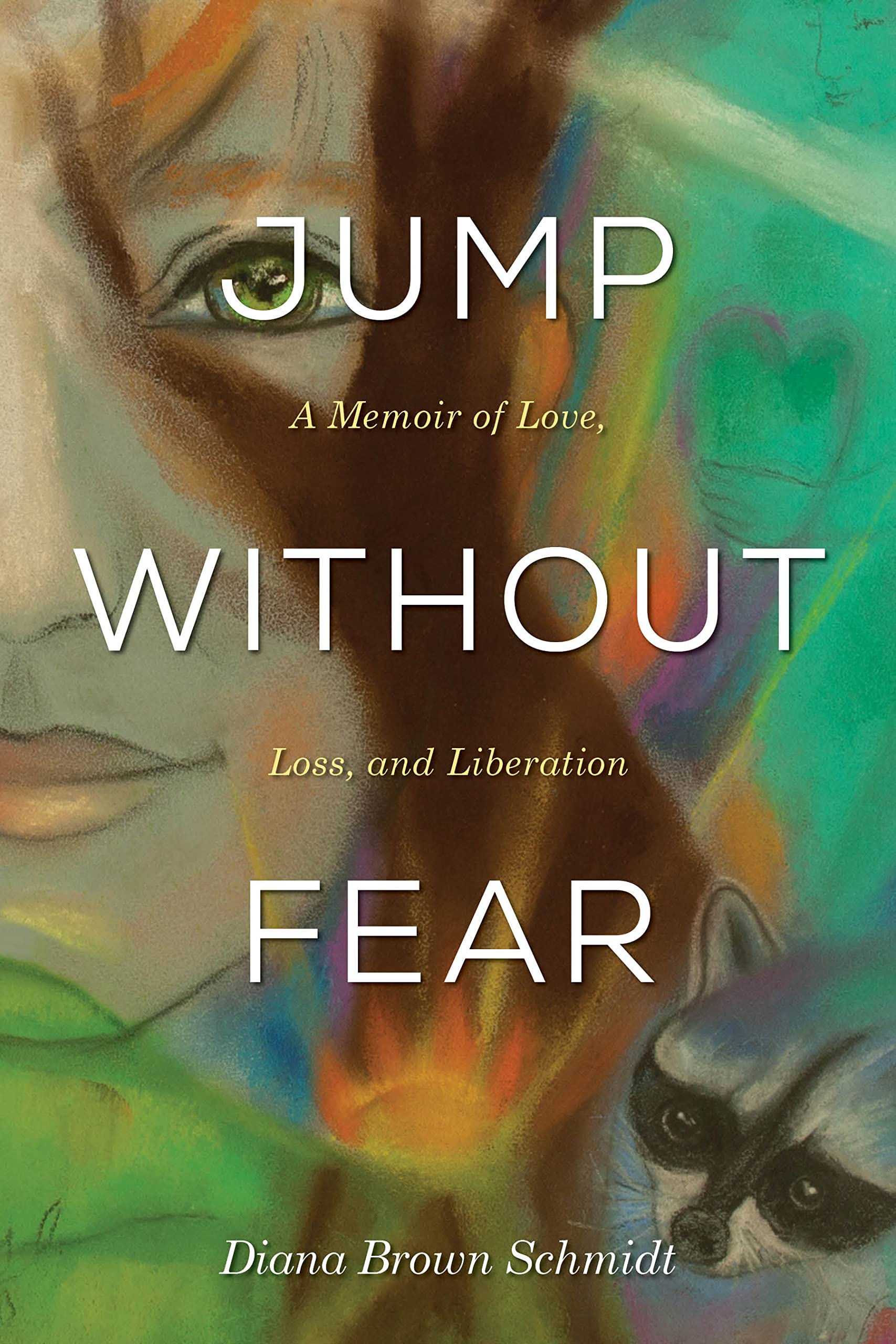Jump Without Fear: A Memoir of Love, Loss, and Liberation by Diana ...