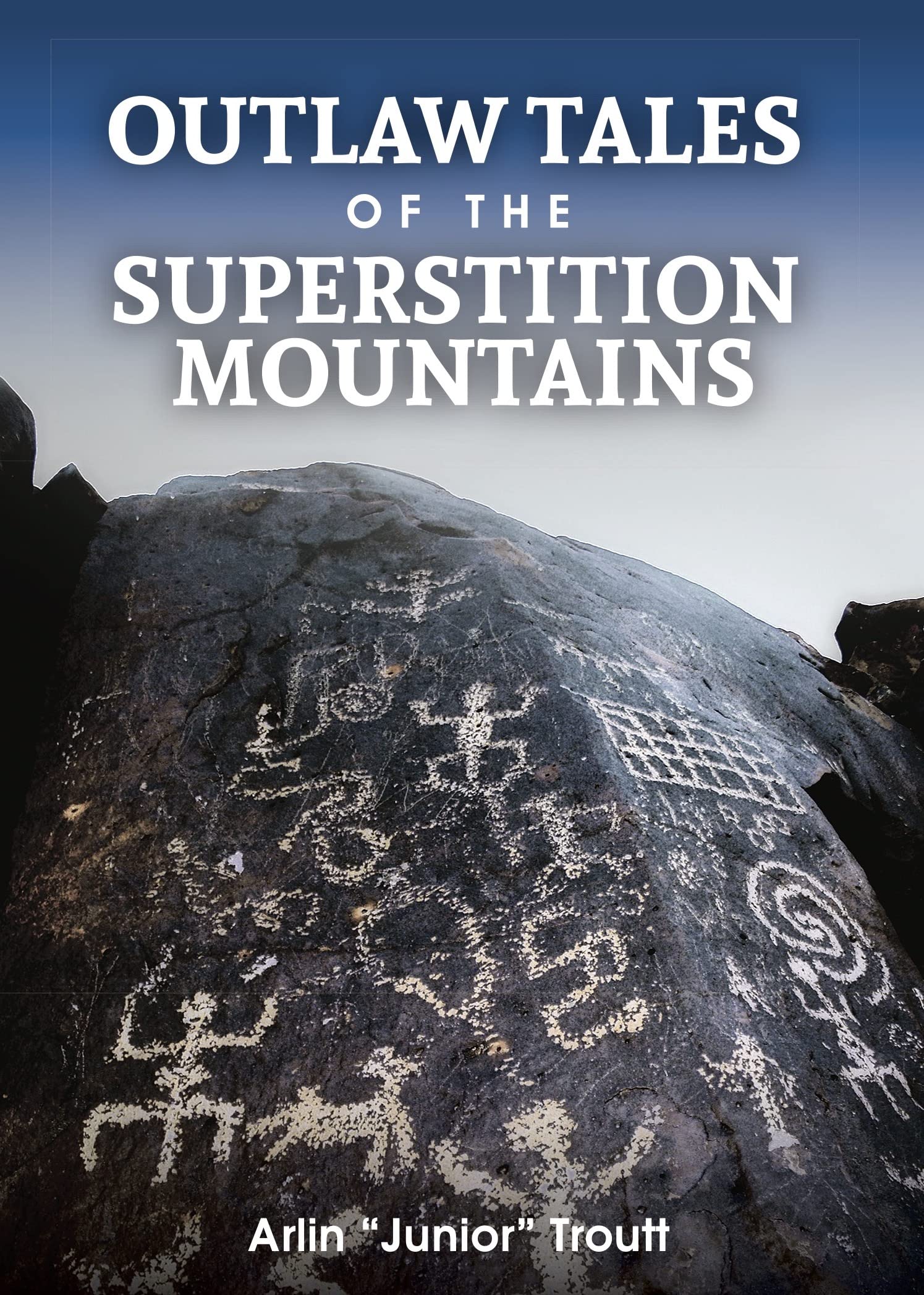Outlaw Tales of the Superstition Mountains by Arlin Troutt | Goodreads