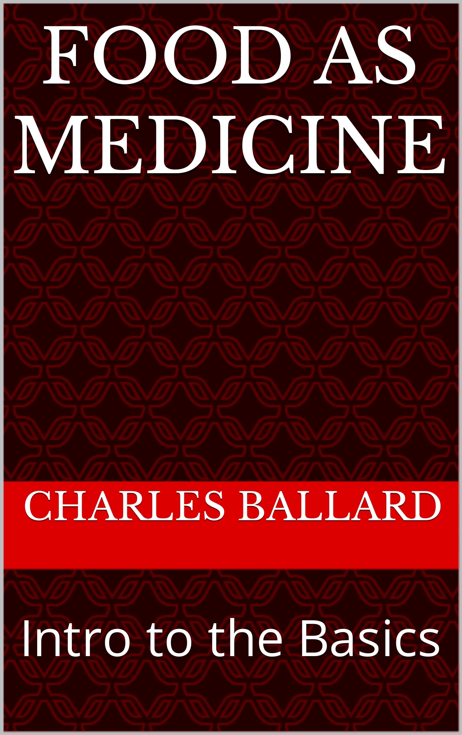 Food As Medicine: Intro to the Basics by Charles Ballard | Goodreads