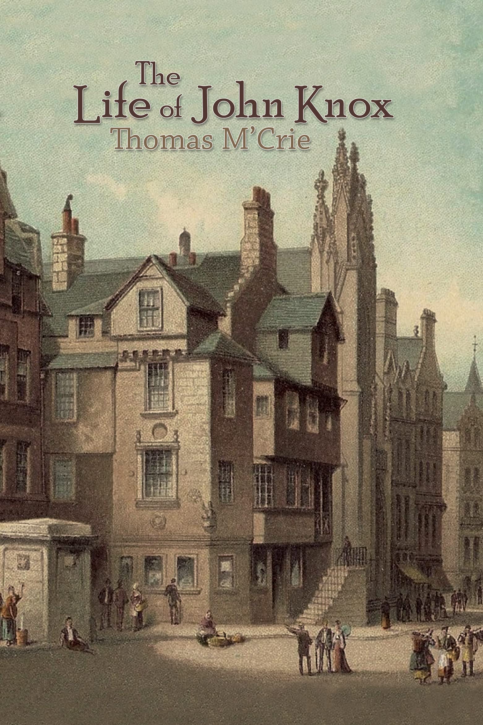 The Life of John Knox by Thomas M'Crie | Goodreads