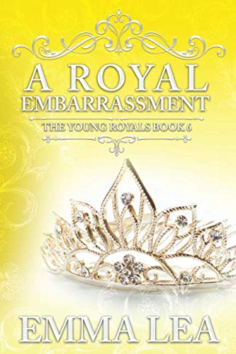 A Royal Embarrassment: The Young Royals Book 6 by Emma Lea | Goodreads