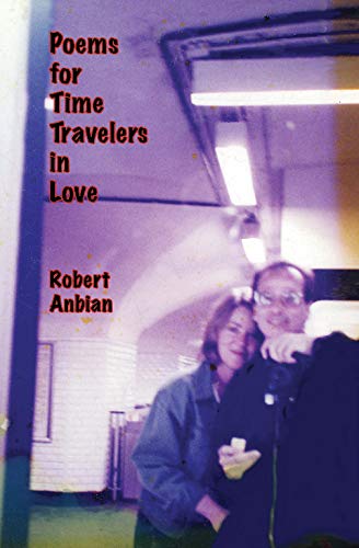 Poems for Time Travelers in Love by Robert Anbian | Goodreads