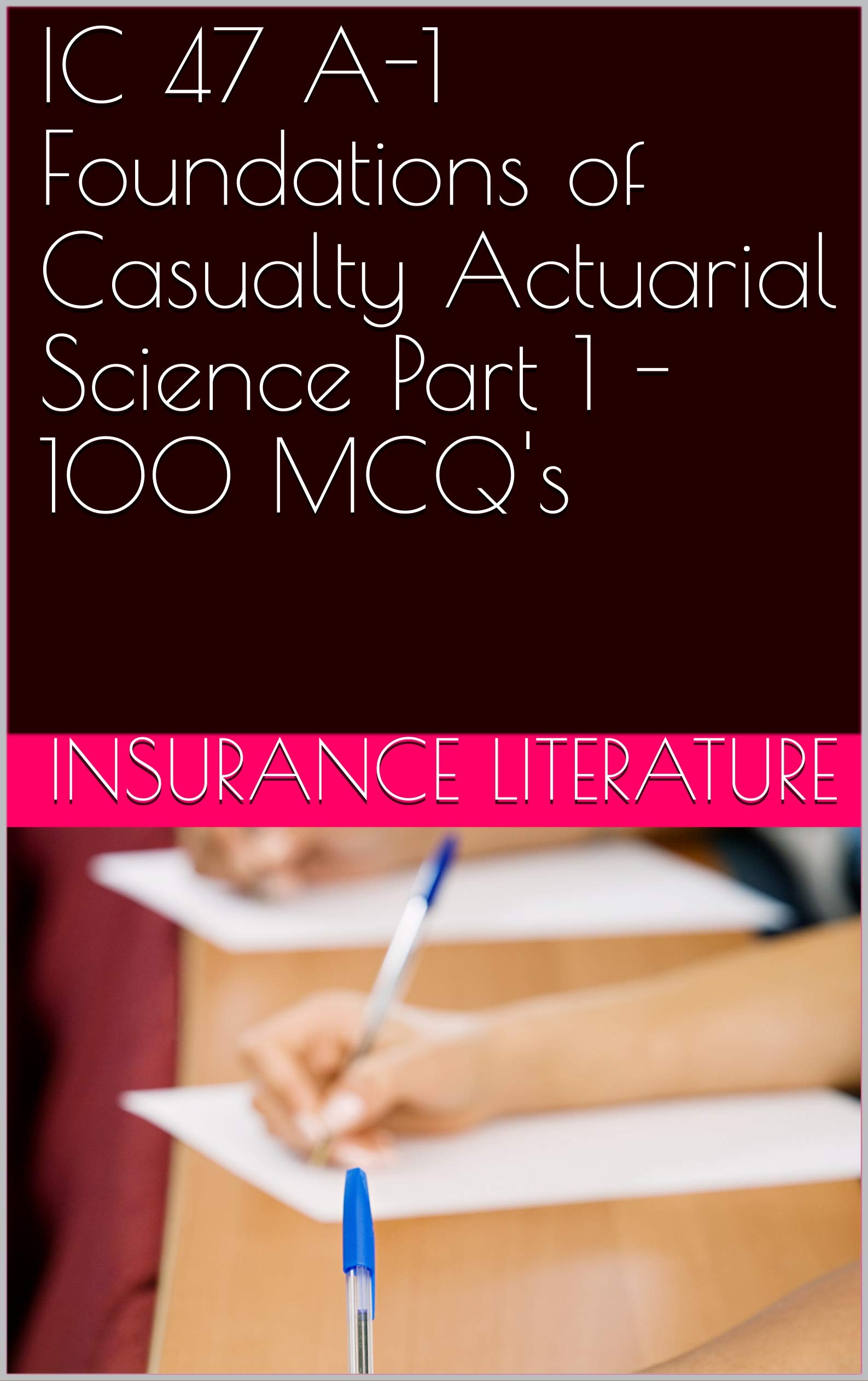 IC 47 A-1 Foundations of Casualty Actuarial Science Part 1 - 100 MCQ's ...