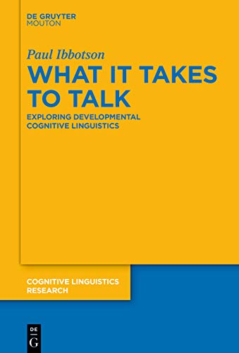 What it Takes to Talk: Exploring Developmental Cognitive Linguistics by ...