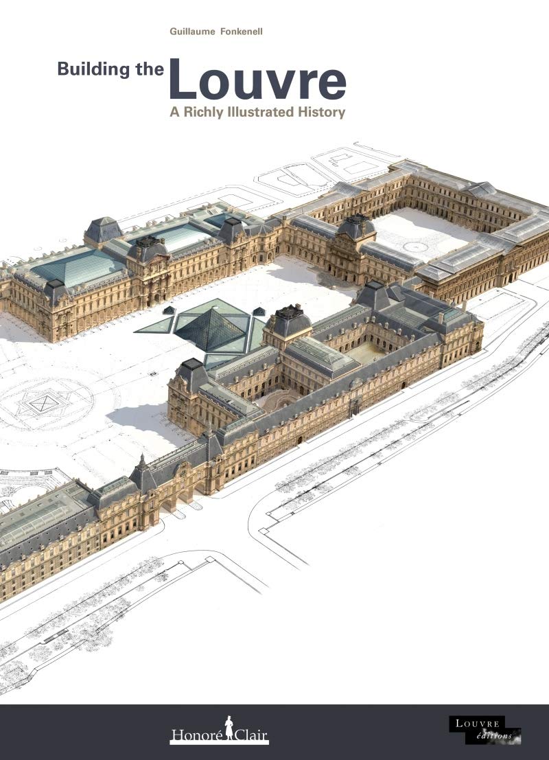 BUILDING THE LOUVRE - A RICHLY ILLUSTRATED HISTORY by Guillaume ...