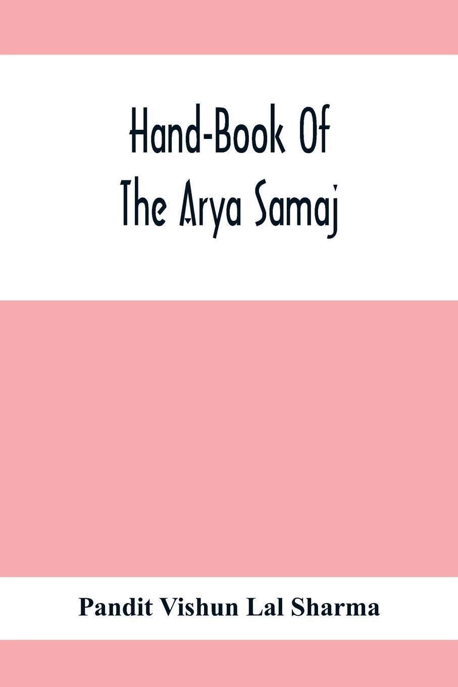 Hand-Book Of The Arya Samaj by Pandit Vishun Lal Sharma | Goodreads