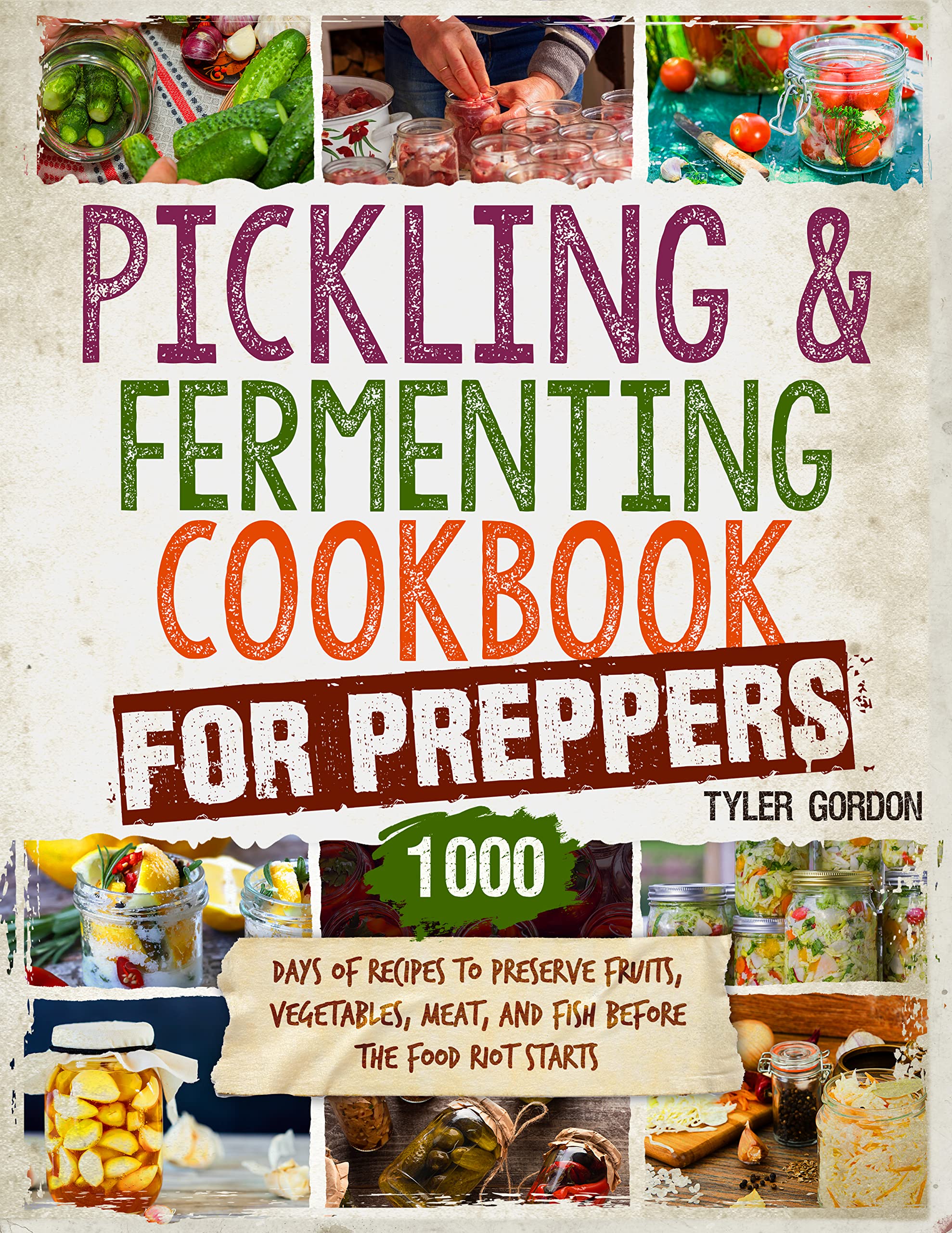 Pickling and Fermenting Cookbook for Preppers: 1000 Days of Recipes to ...