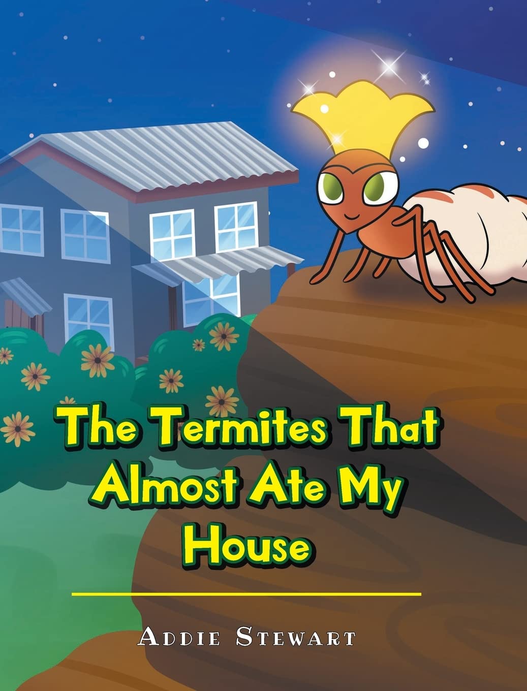 The Termites That Almost Ate My House by Addie Stewart | Goodreads